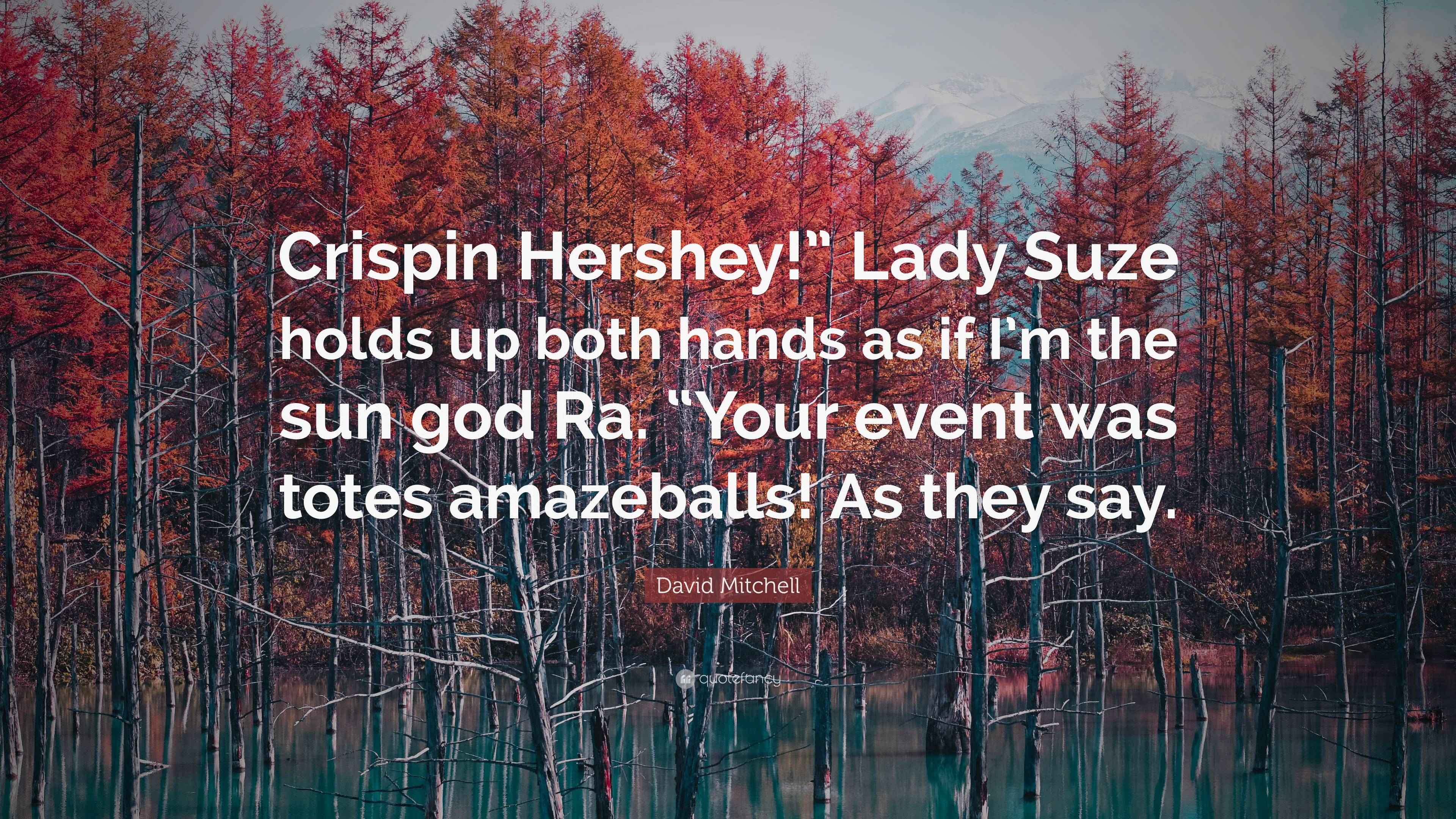 David Mitchell Quote: “Crispin Hershey!” Lady Suze holds up both hands ...