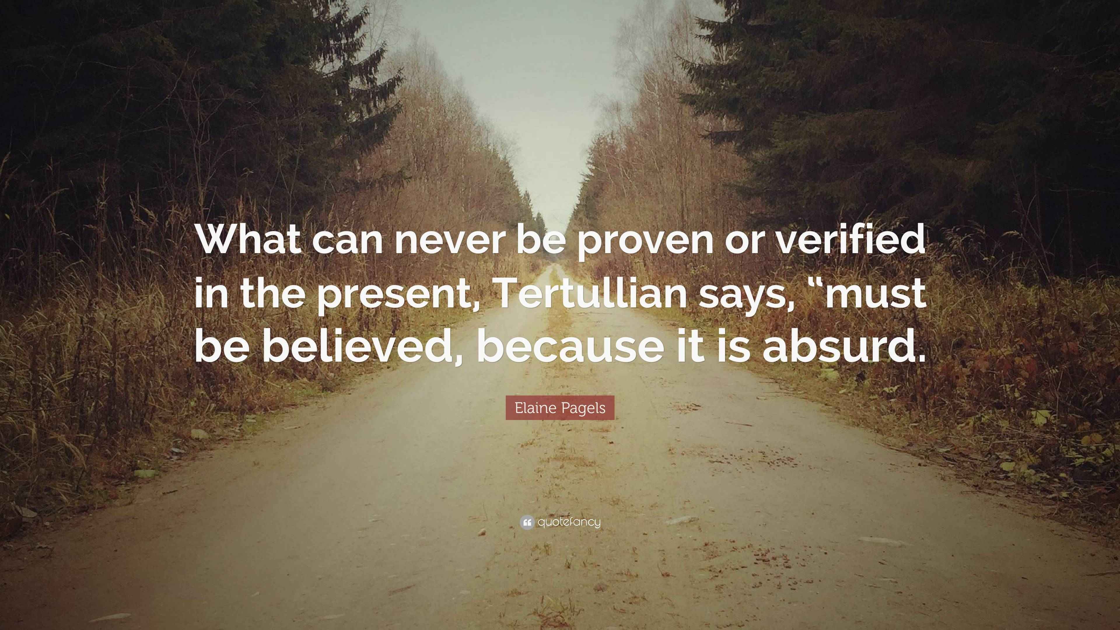 Elaine Pagels Quote: “What can never be proven or verified in the ...