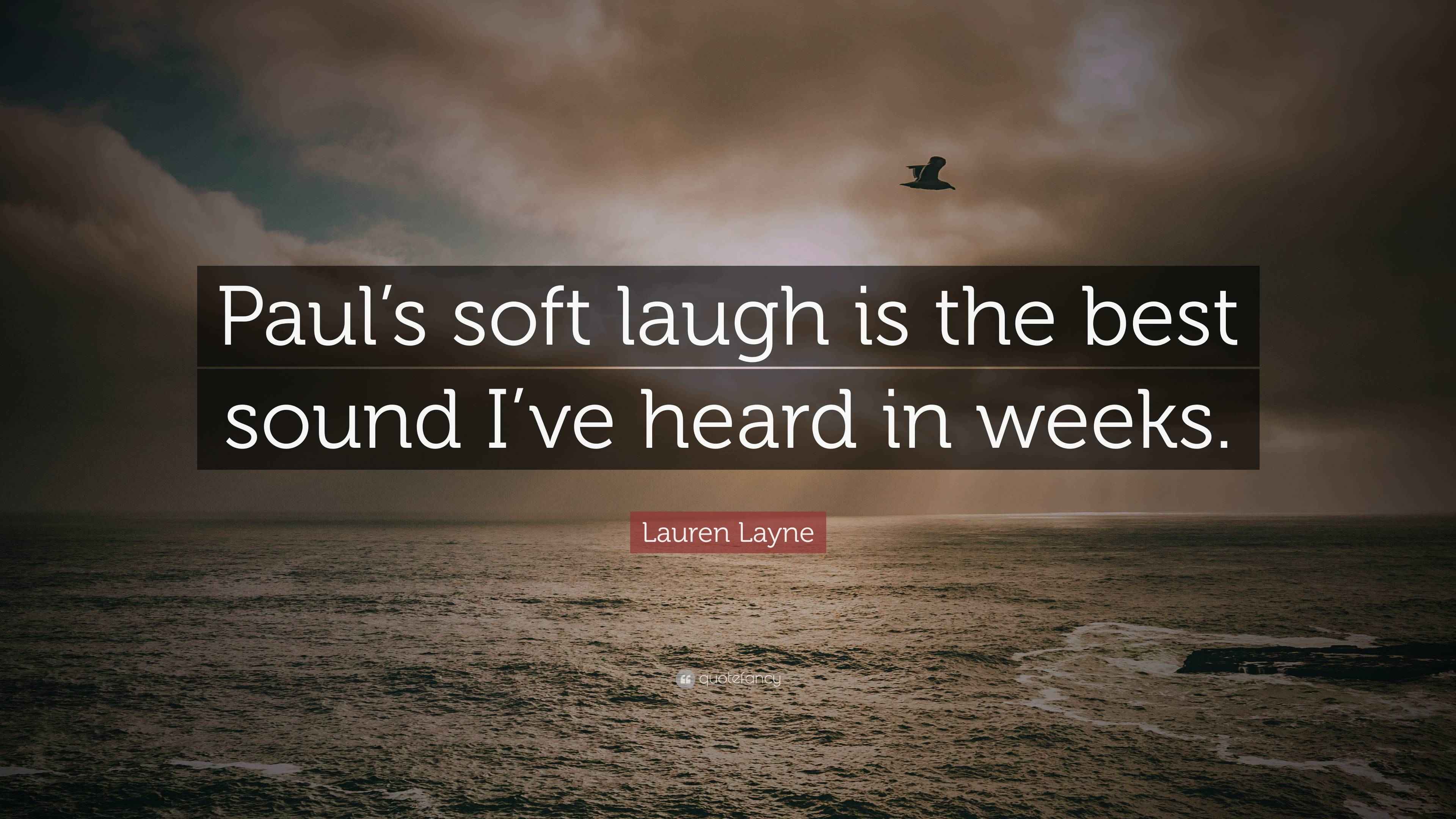 Lauren Layne Quote: “Paul’s soft laugh is the best sound I’ve heard in ...