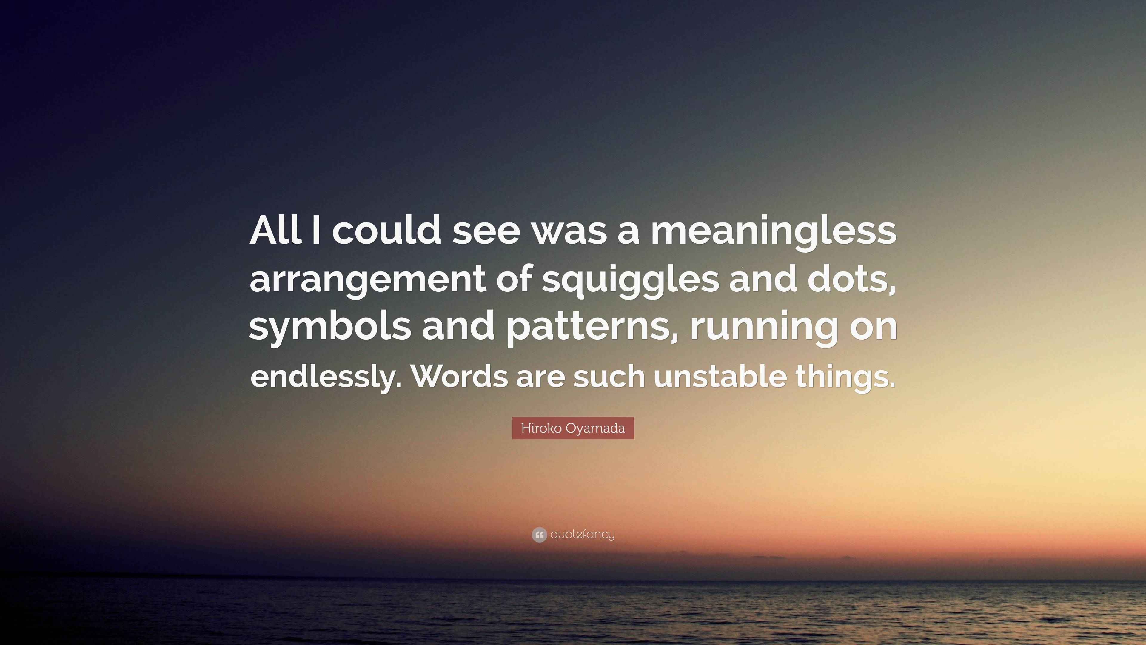 Hiroko Oyamada Quote: “All I could see was a meaningless arrangement of ...