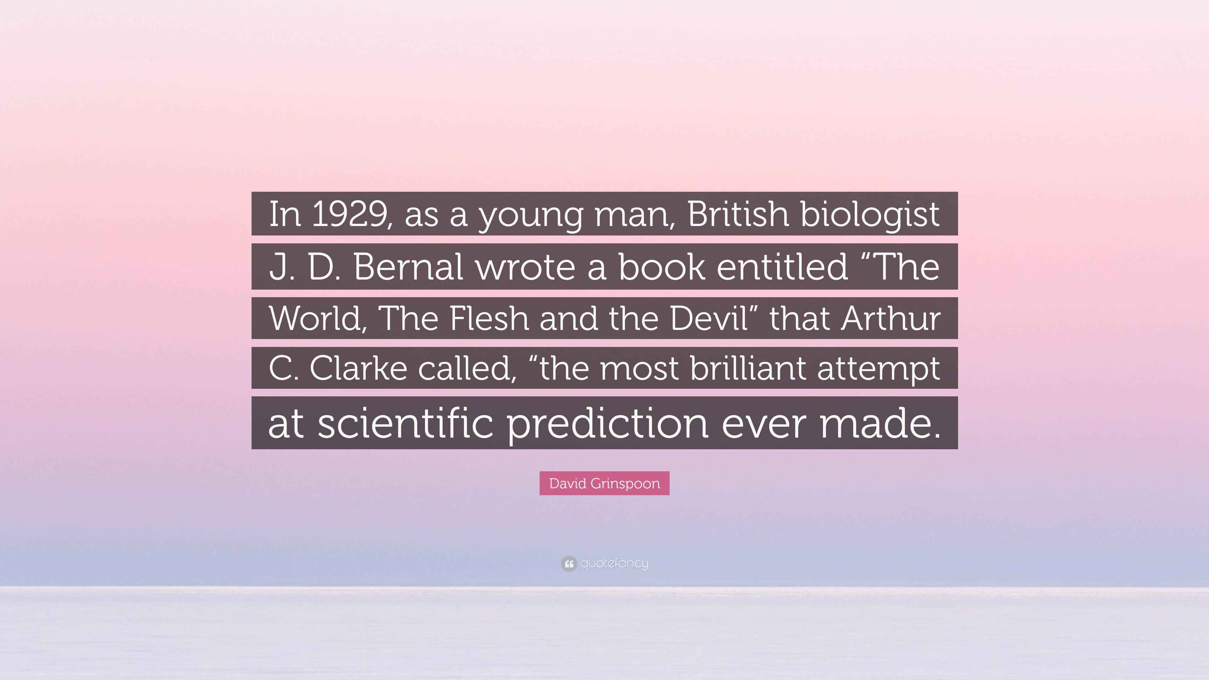 David Grinspoon Quote: “In 1929, as a young man, British biologist J. D ...