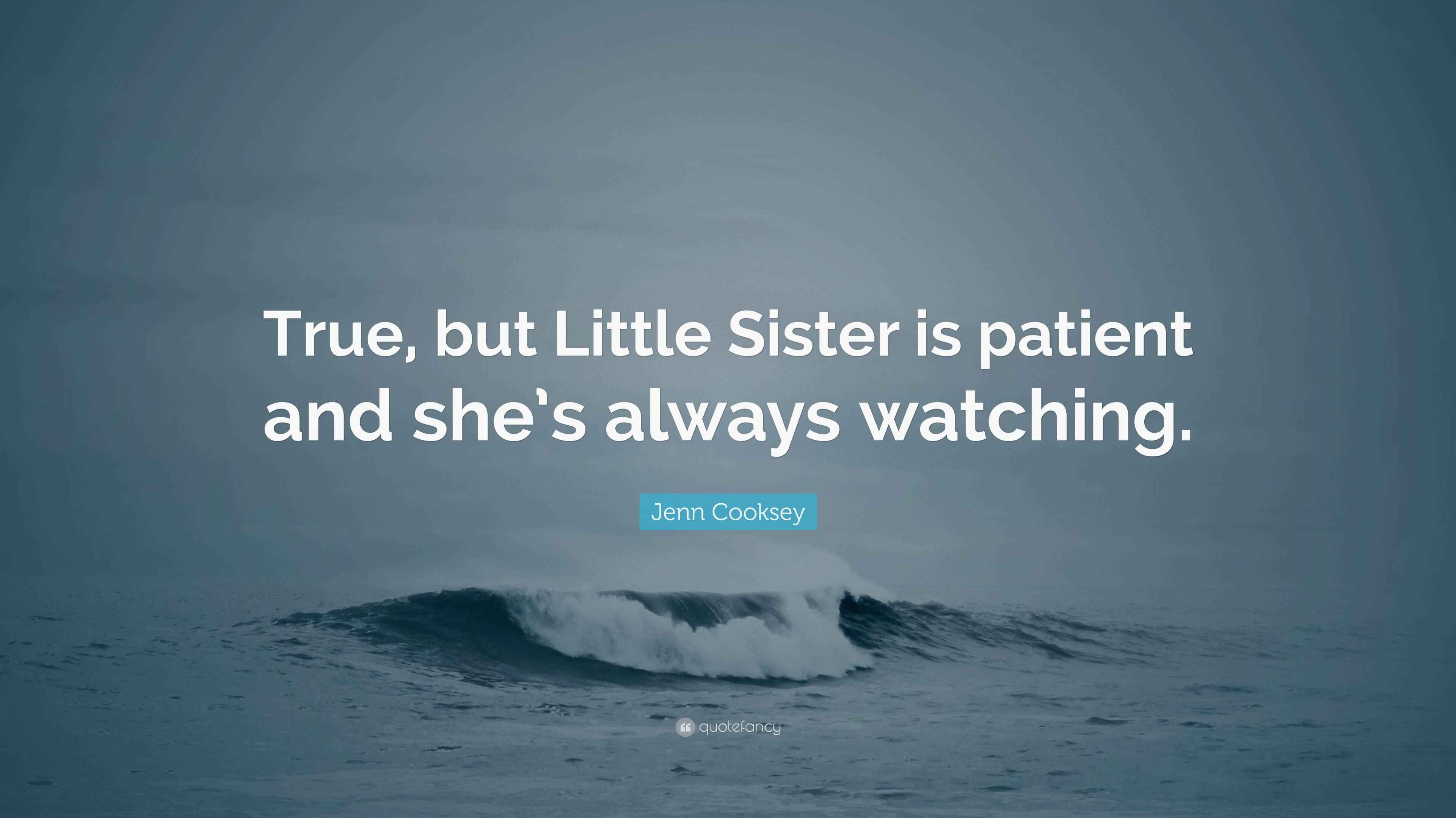 Jenn Cooksey Quote: “True, but Little Sister is patient and she’s ...