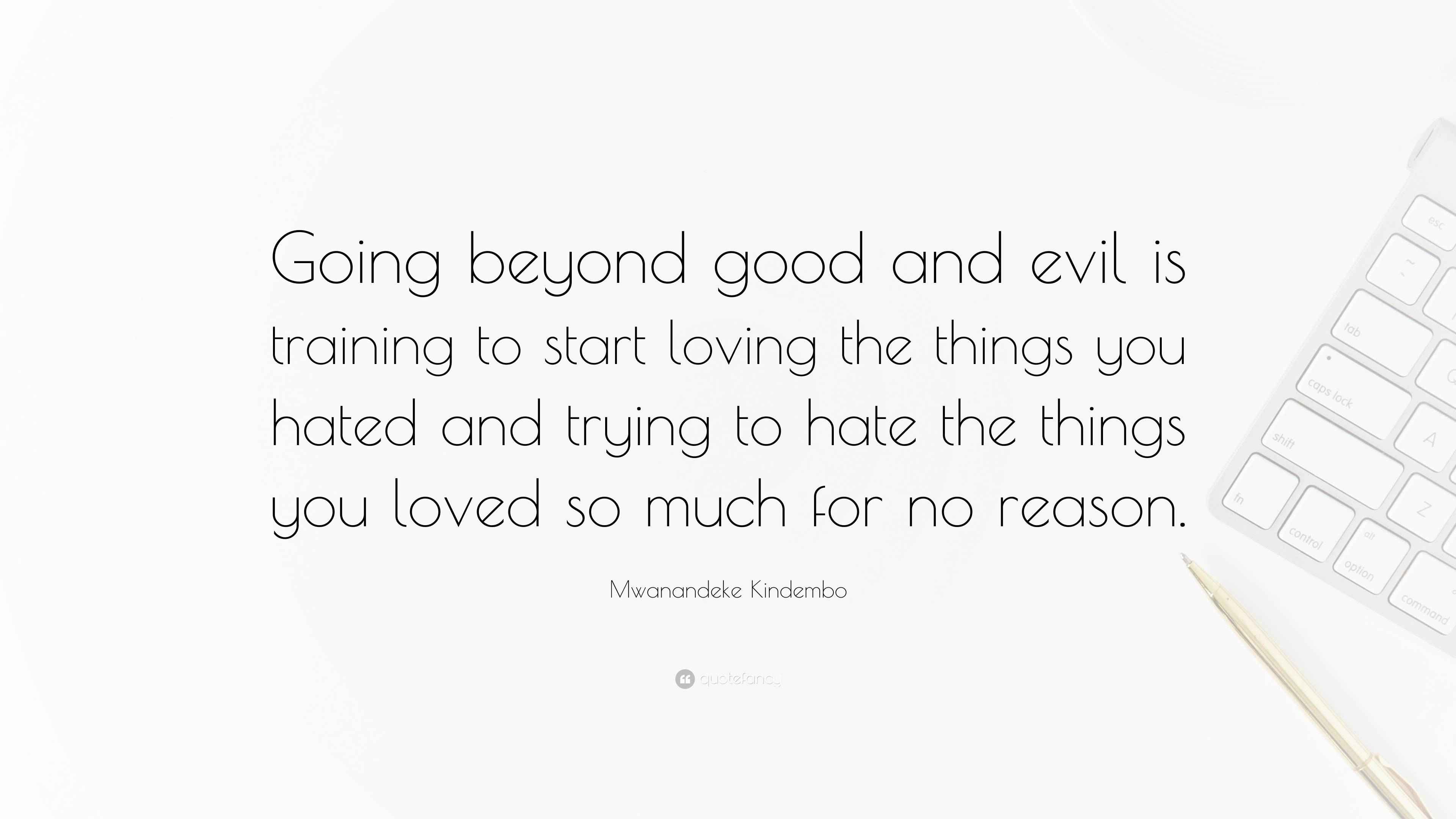 Mwanandeke Kindembo Quote: “Going beyond good and evil is training to ...