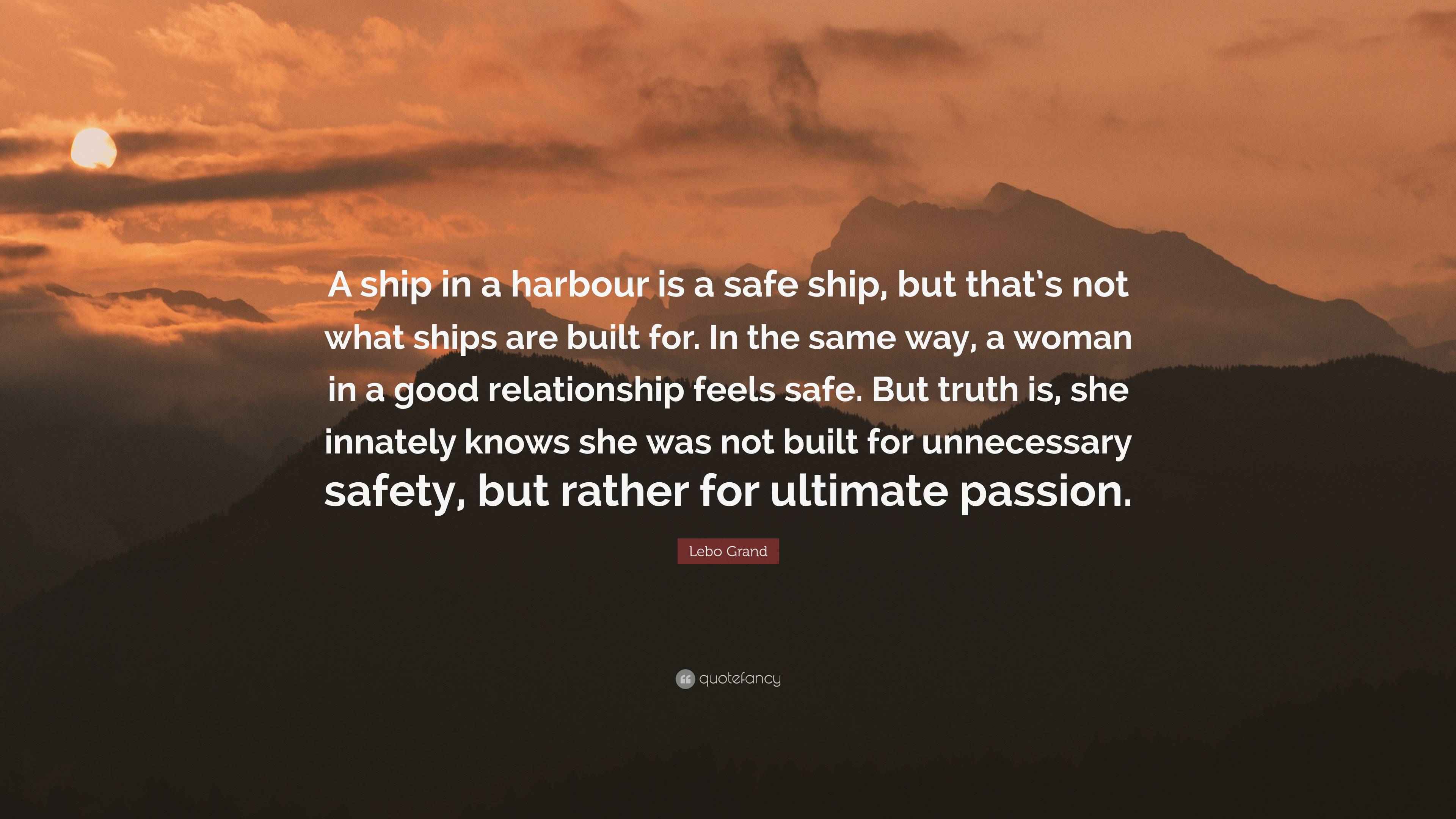 Lebo Grand Quote: “A ship in a harbour is a safe ship, but that’s not ...