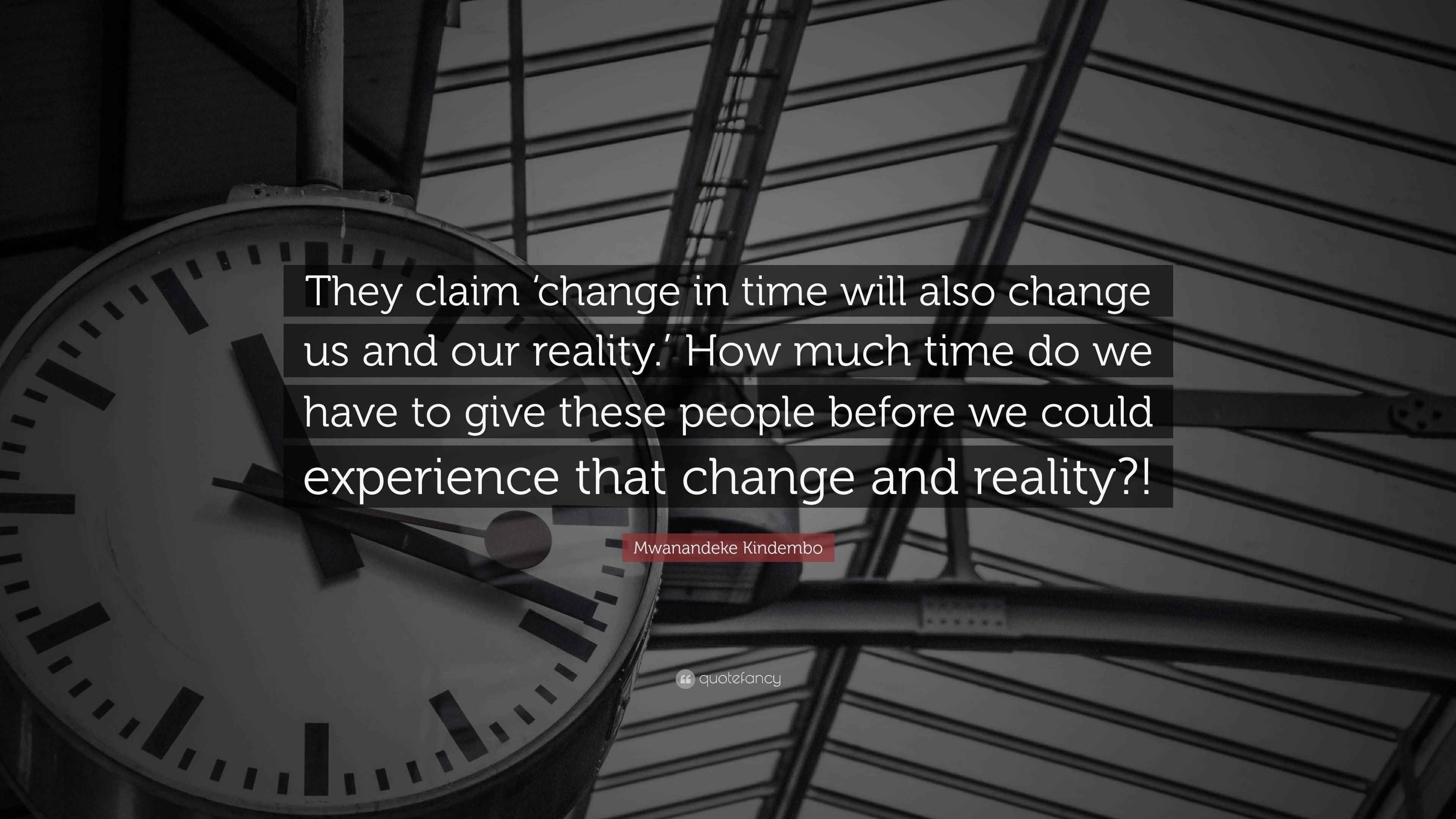 Mwanandeke Kindembo Quote: “They claim ‘change in time will also change ...