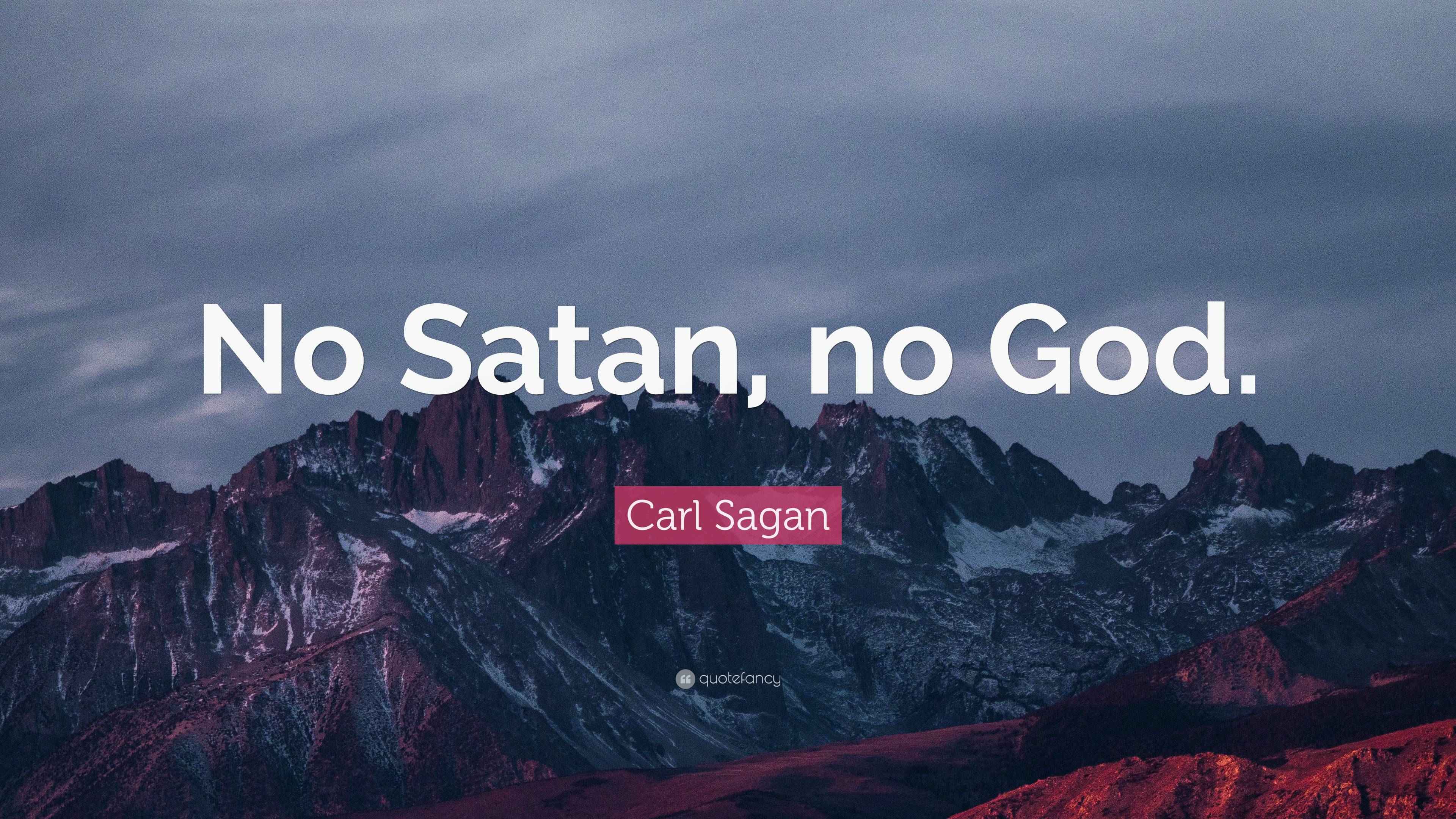 Carl Sagan Quote: “No Satan, no God.”