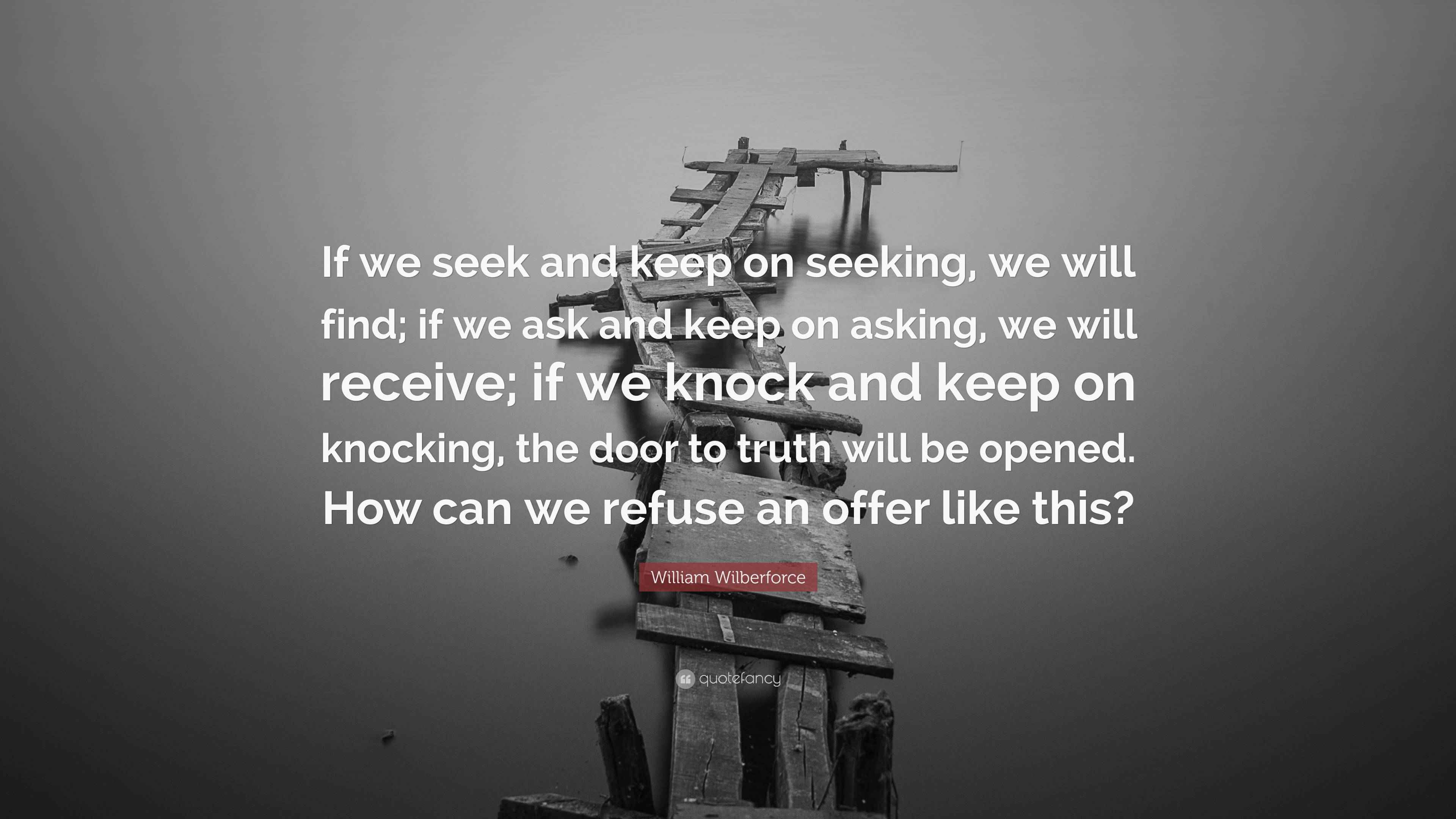 William Wilberforce Quote: “If we seek and keep on seeking, we will ...