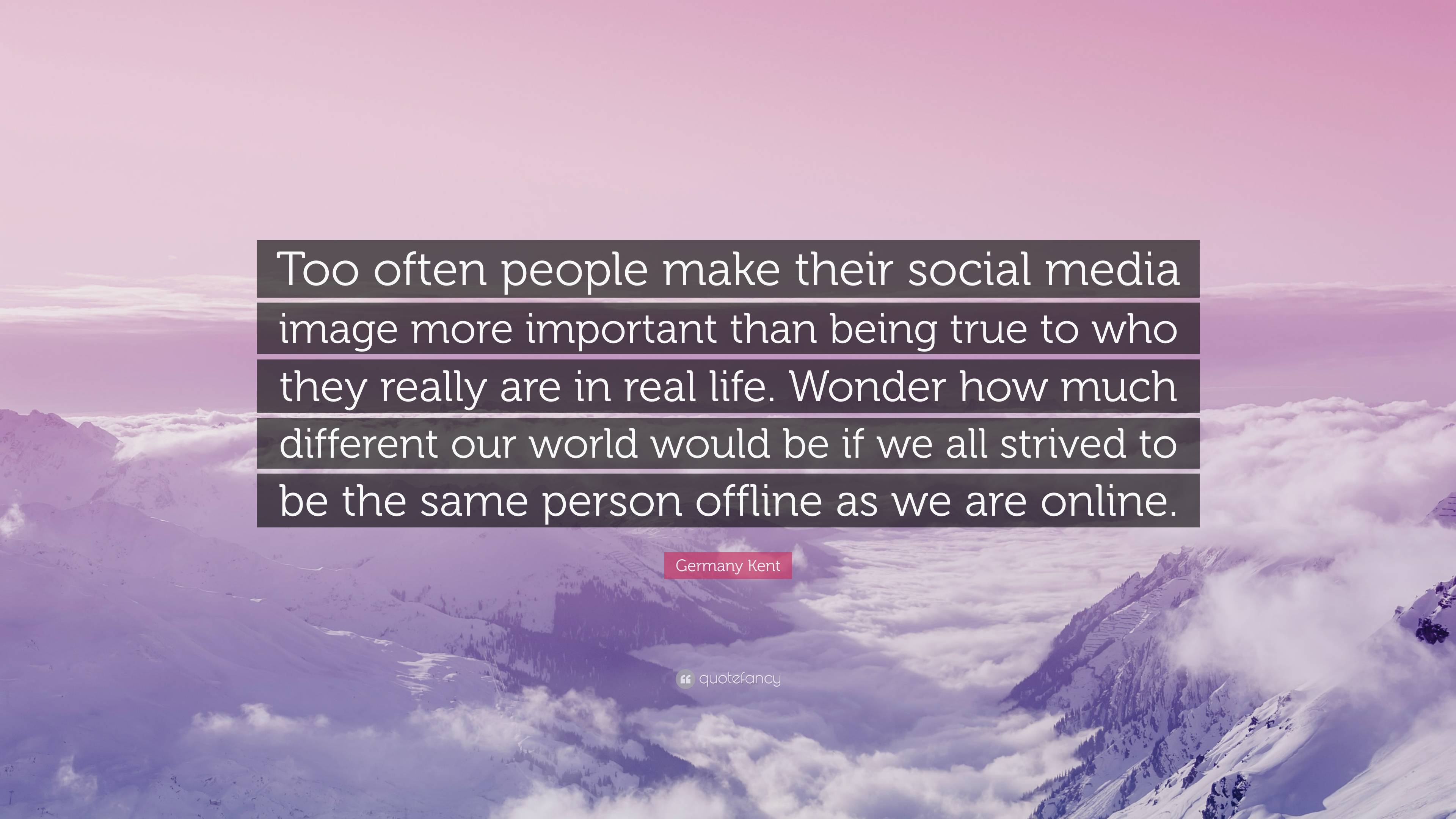 Germany Kent Quote: “Too often people make their social media image ...
