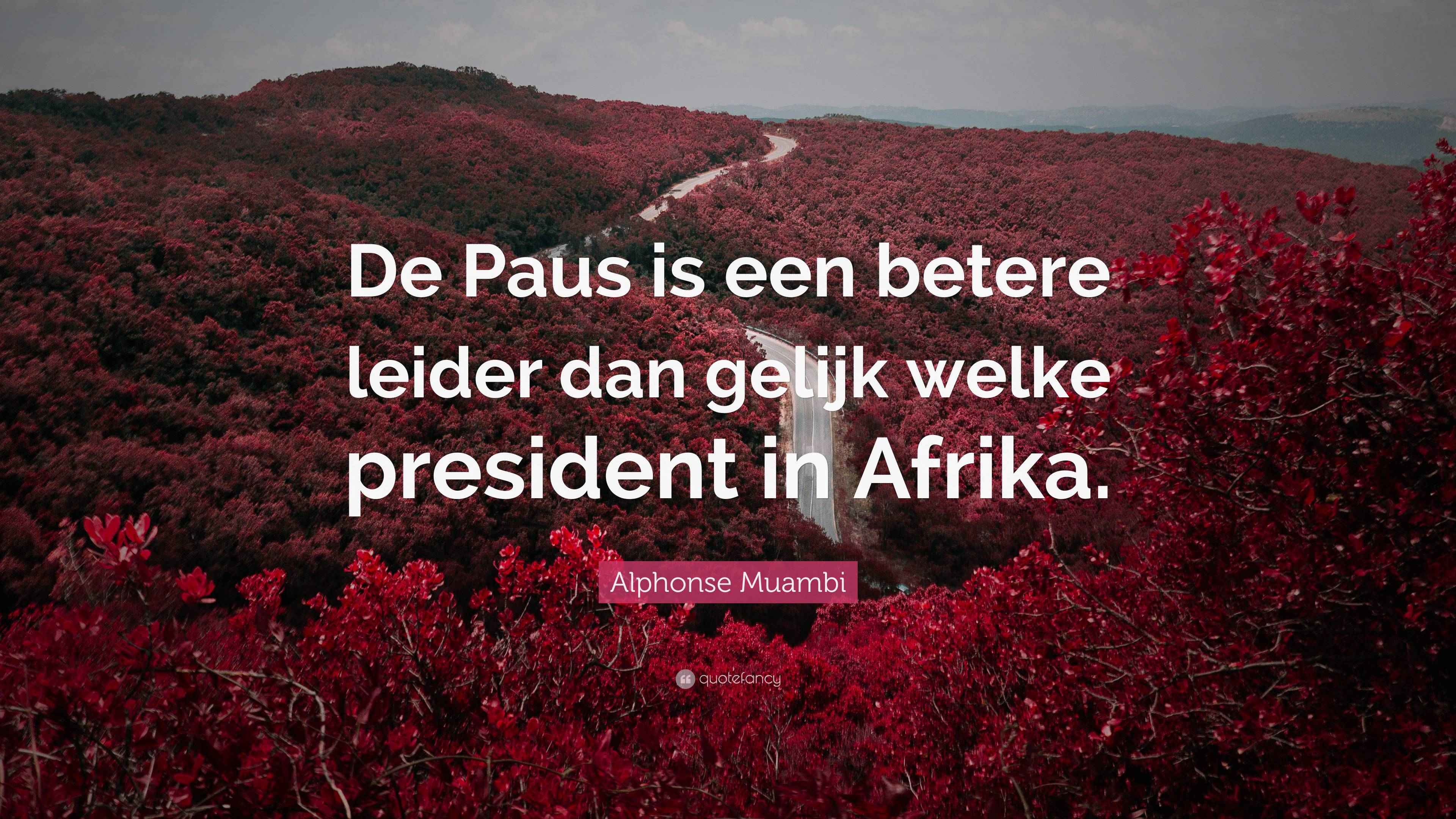 Alphonse Muambi Quote: “De Paus is een betere leider dan gelijk welke ...