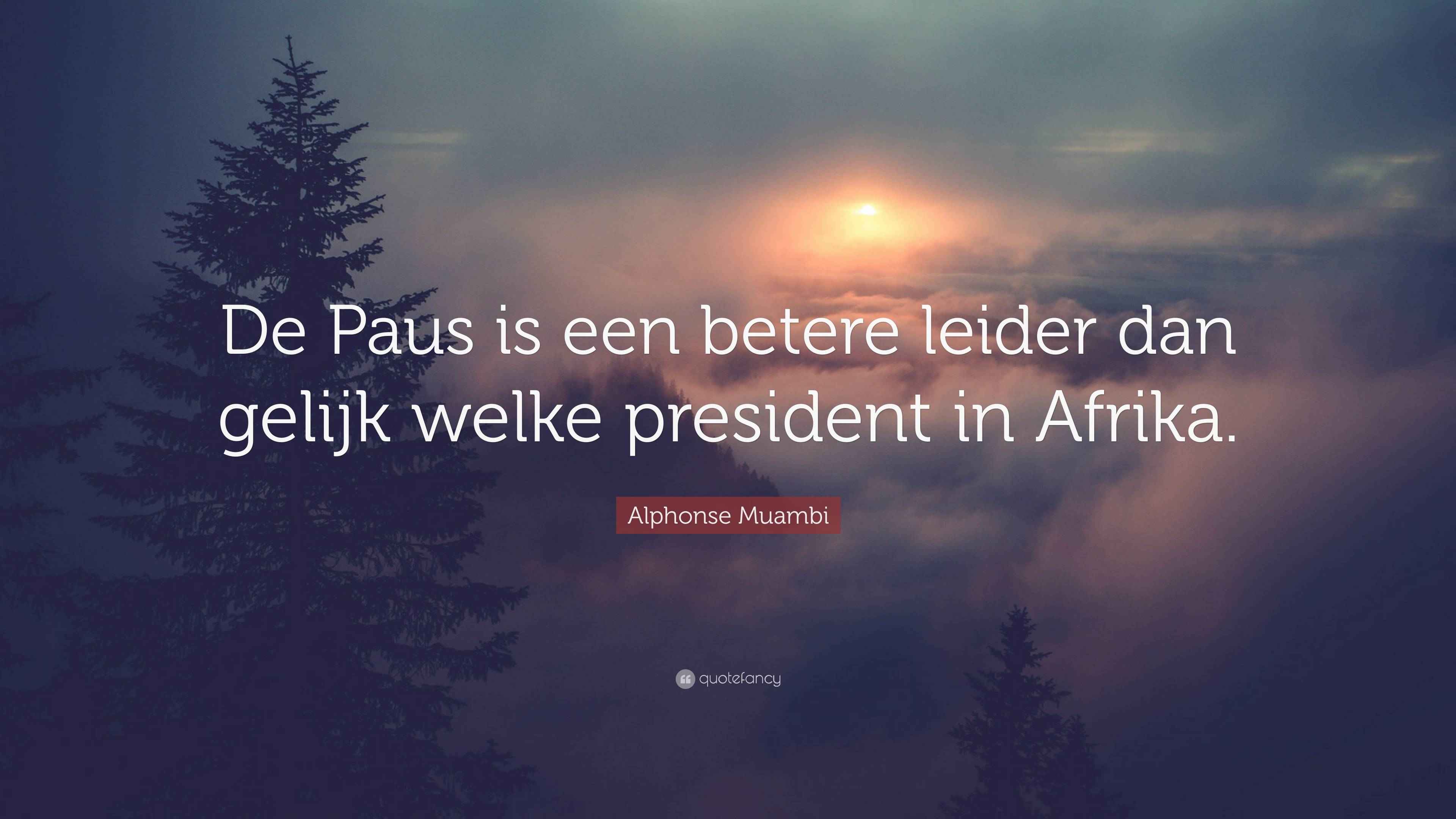 Alphonse Muambi Quote: “De Paus is een betere leider dan gelijk welke ...