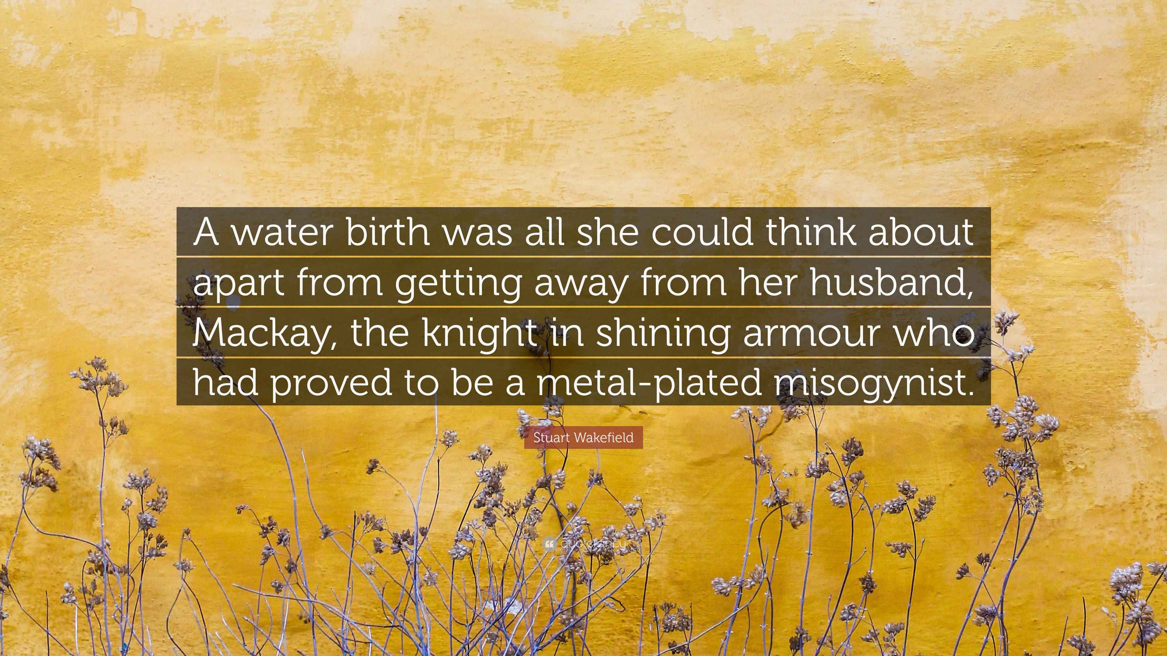 Stuart Wakefield Quote: “A water birth was all she could think about ...