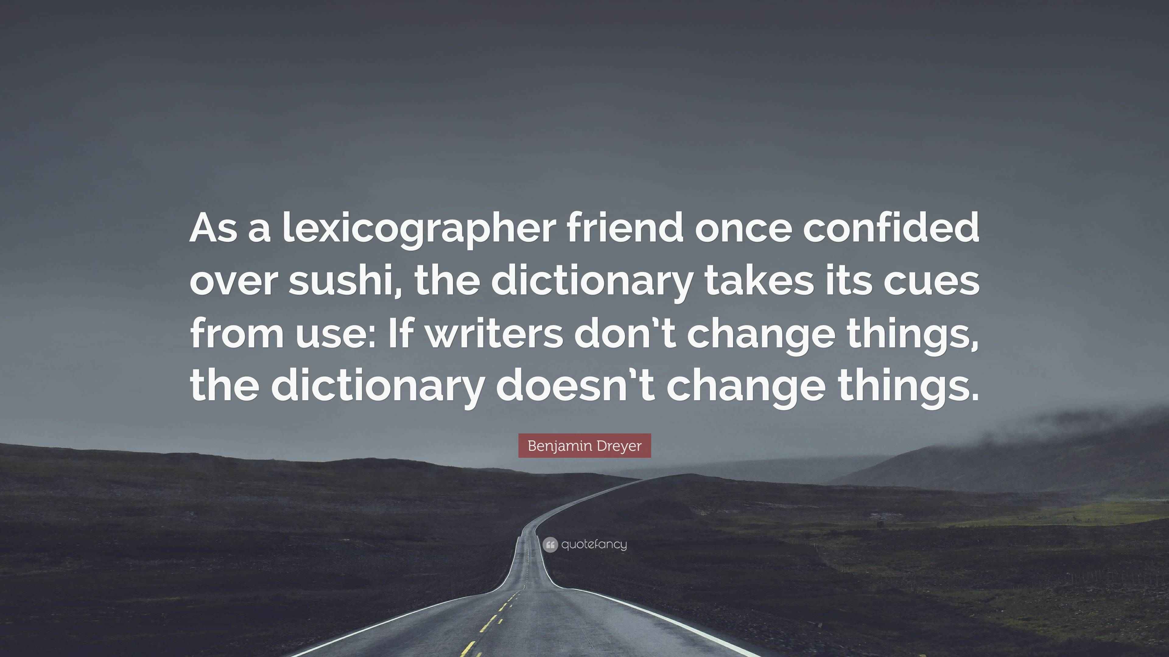 Benjamin Dreyer Quote: “As a lexicographer friend once confided over ...