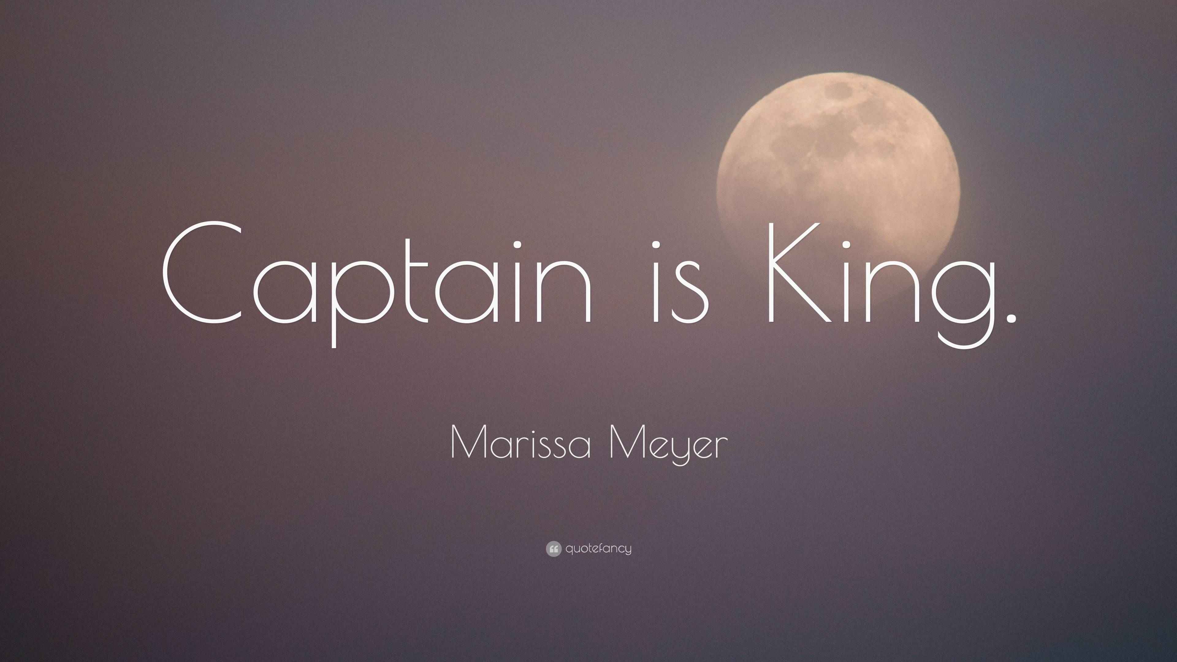 Marissa Meyer Quote: “Captain is King.”