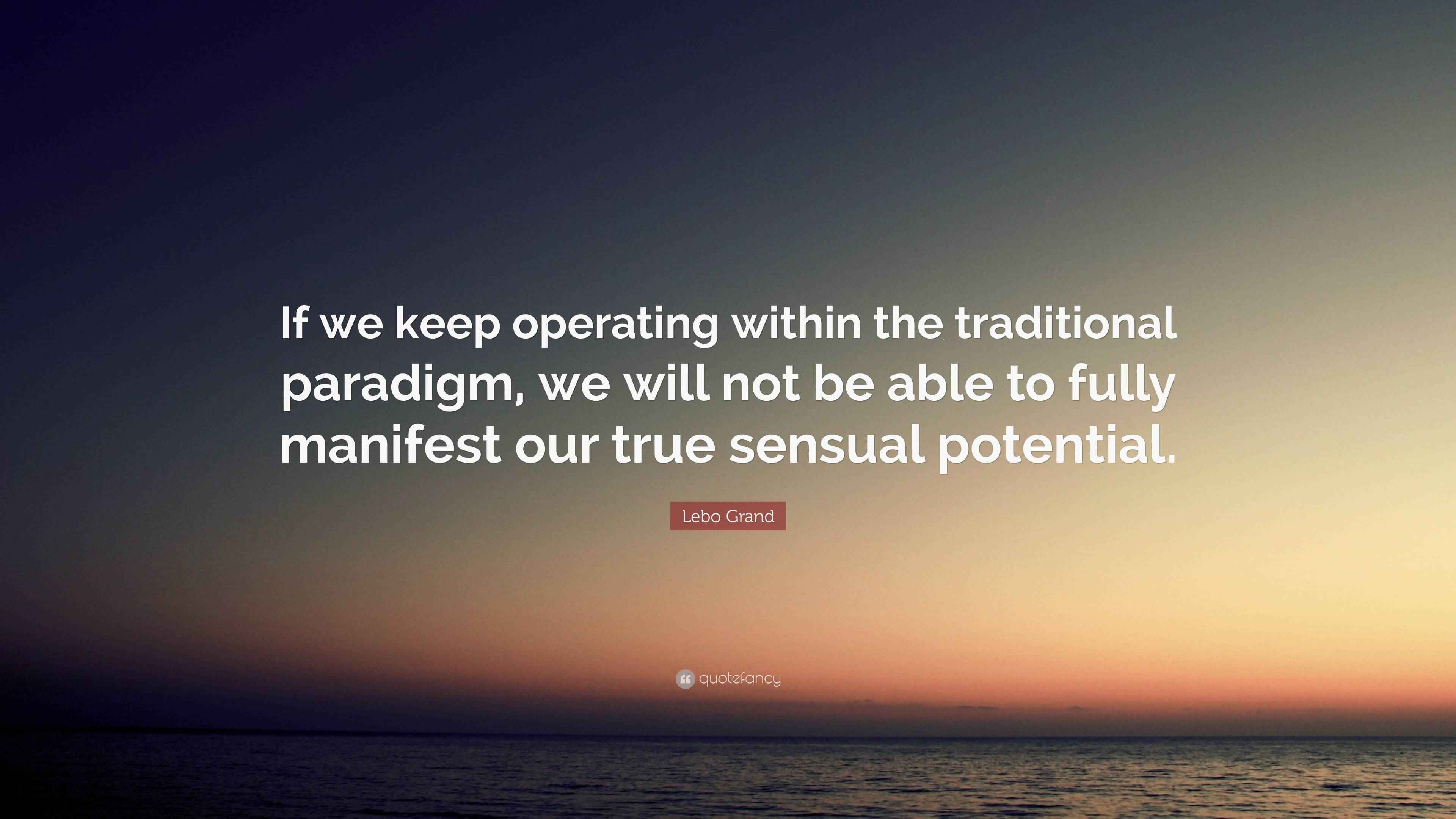 Lebo Grand Quote: “If we keep operating within the traditional paradigm ...