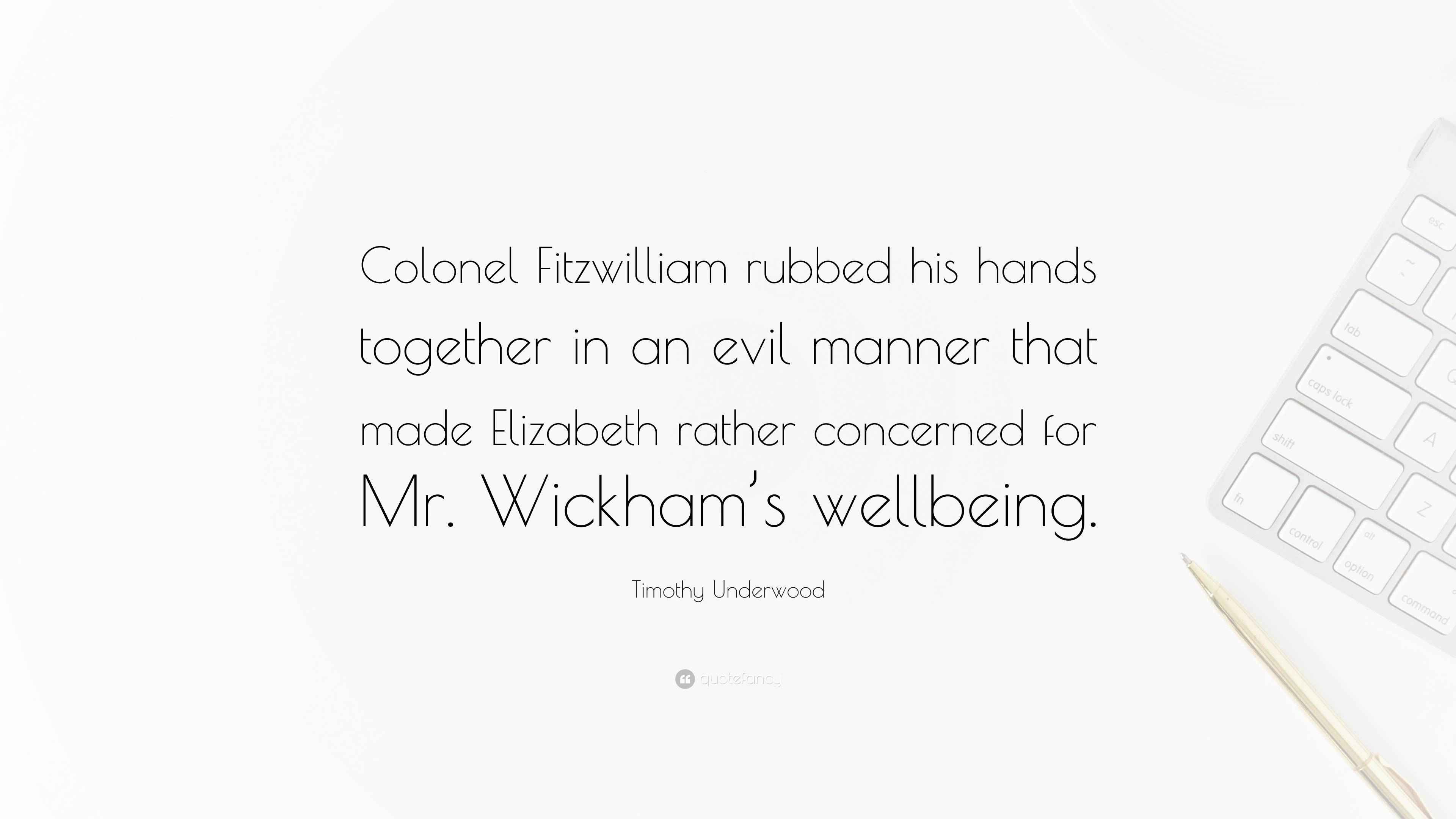 Timothy Underwood Quote: “Colonel Fitzwilliam rubbed his hands together ...