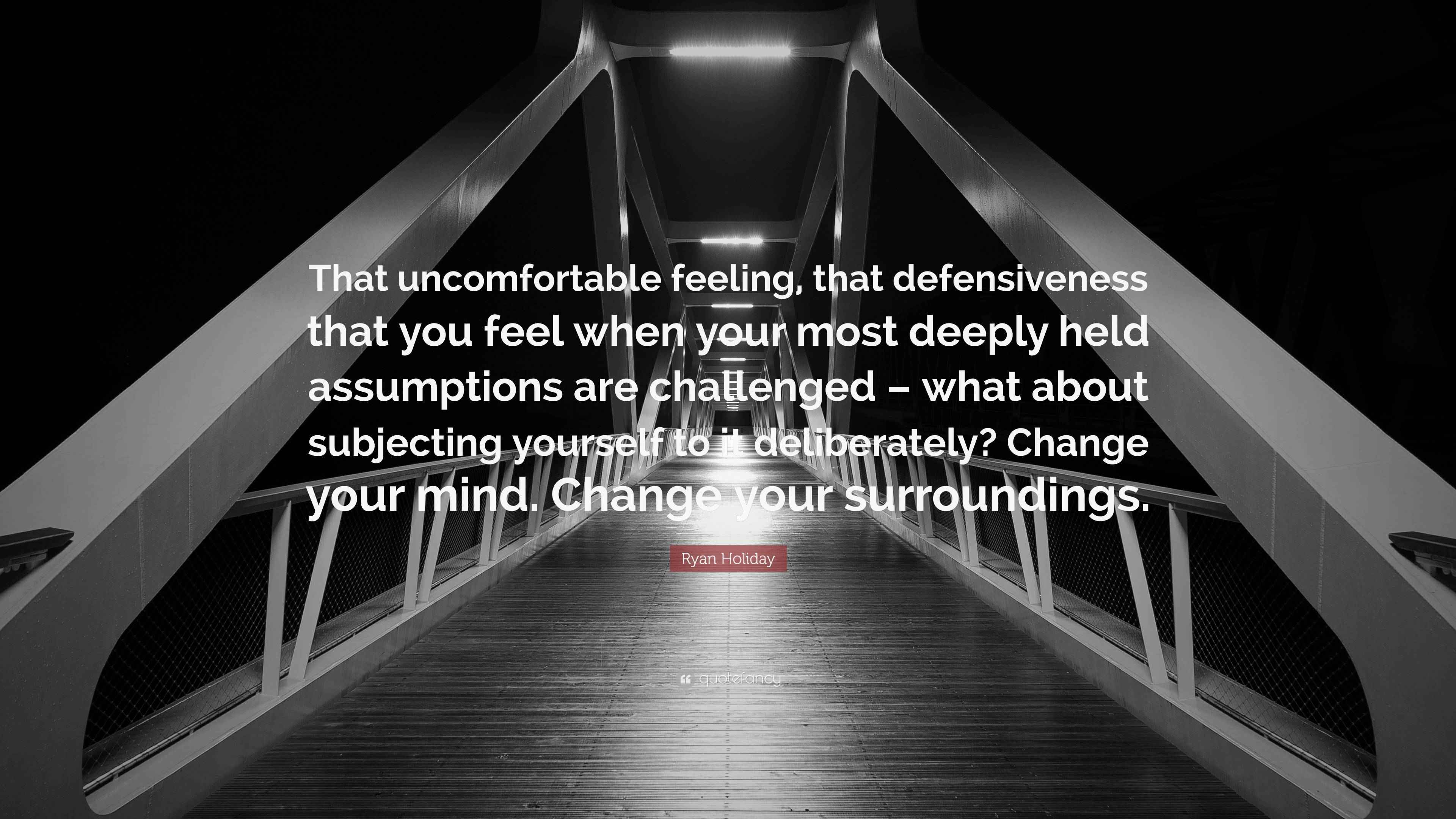 Ryan Holiday Quote: “That uncomfortable feeling, that defensiveness ...