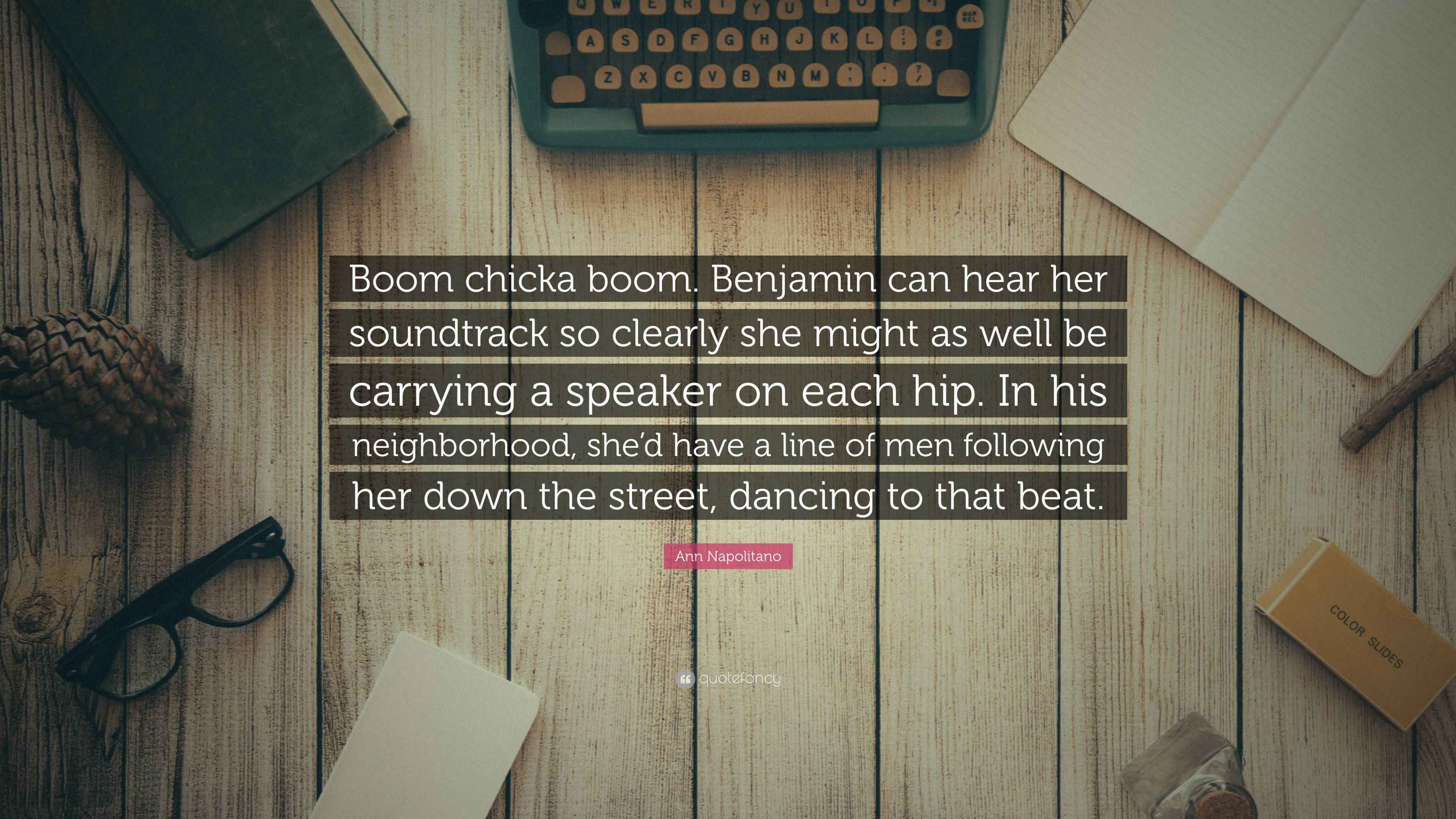 Ann Napolitano Quote: “Boom chicka boom. Benjamin can hear her ...