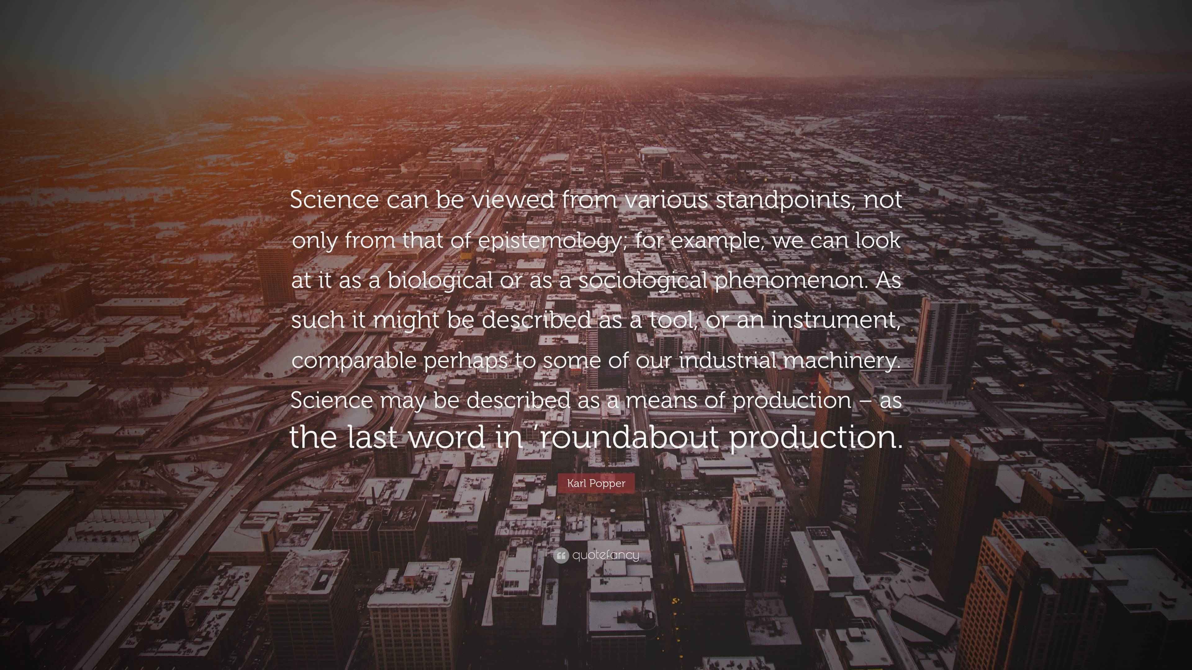 Karl Popper Quote: “Science can be viewed from various standpoints, not ...