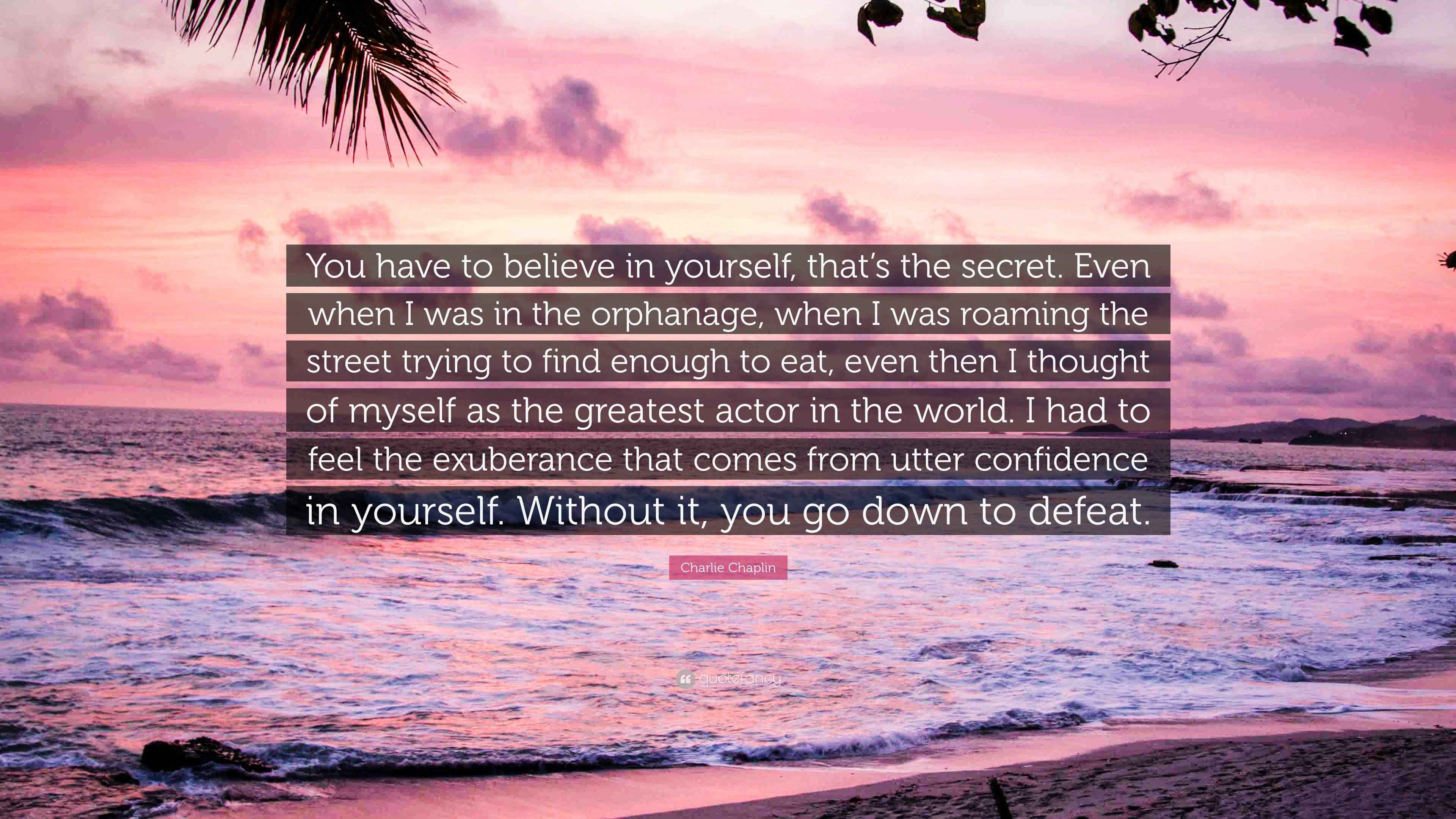 Charlie Chaplin Quote: “You have to believe in yourself, that’s the ...