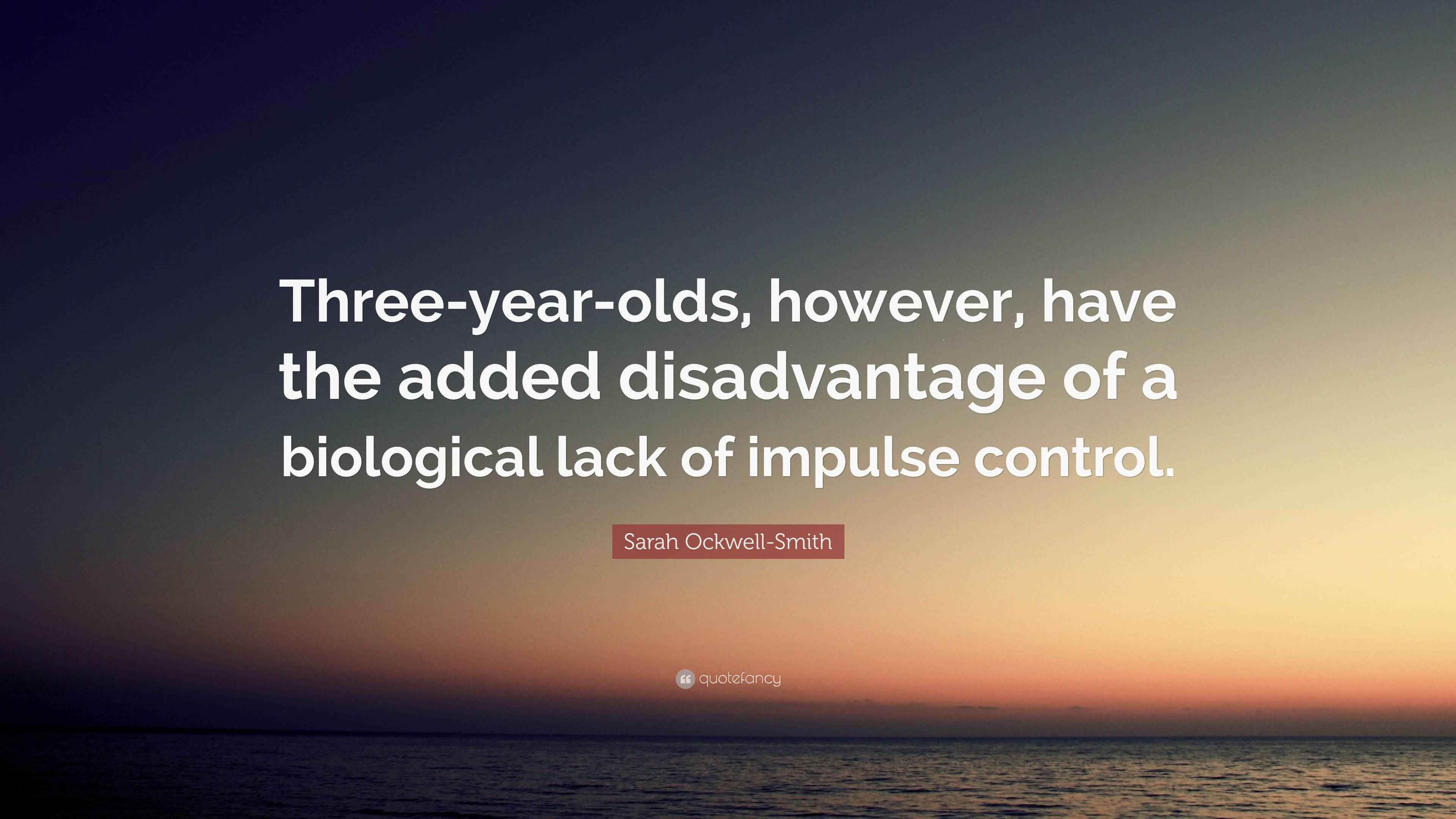 Sarah Ockwell-Smith Quote: “Three-year-olds, however, have the added ...