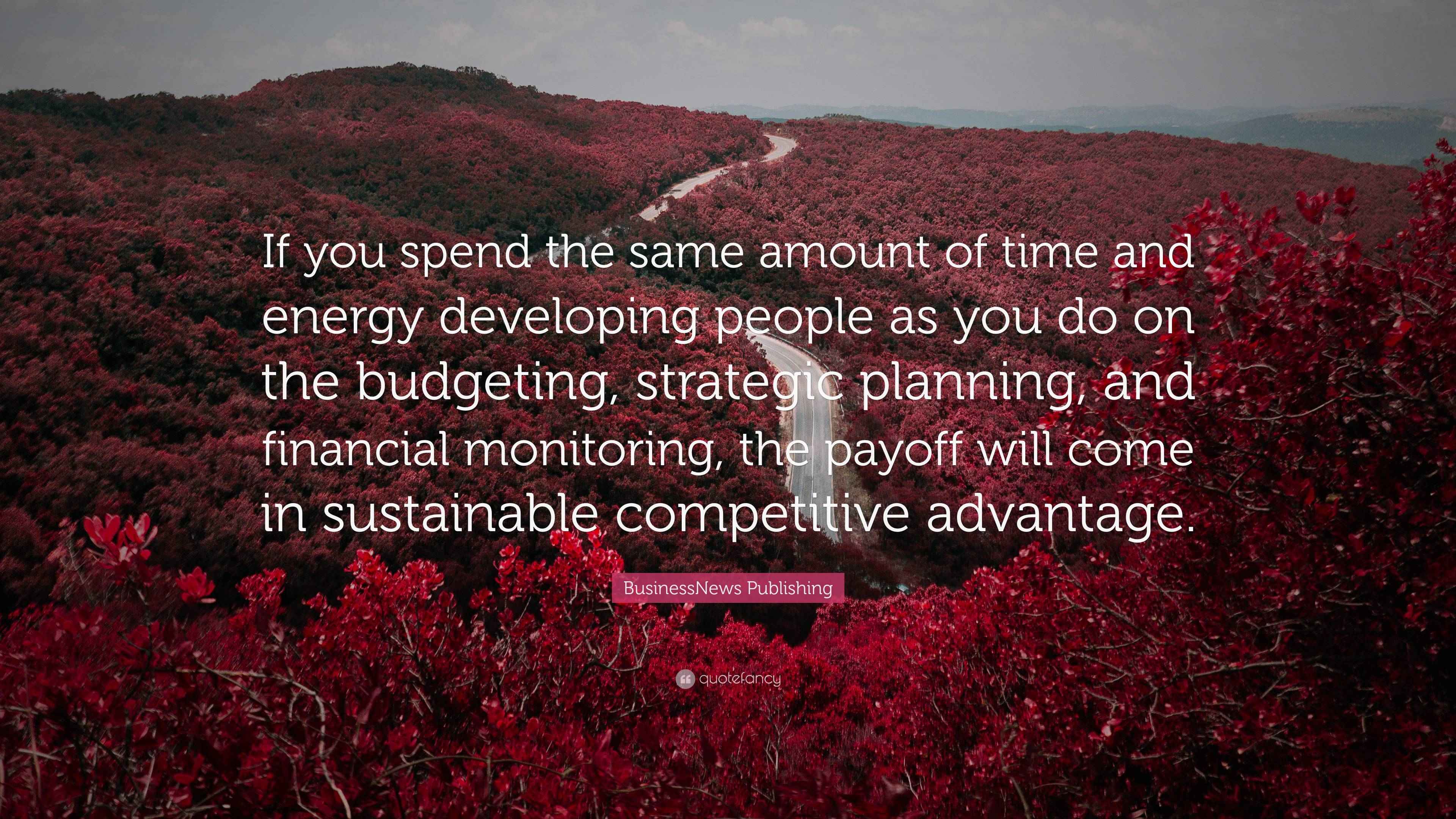 BusinessNews Publishing Quote: “If you spend the same amount of time ...