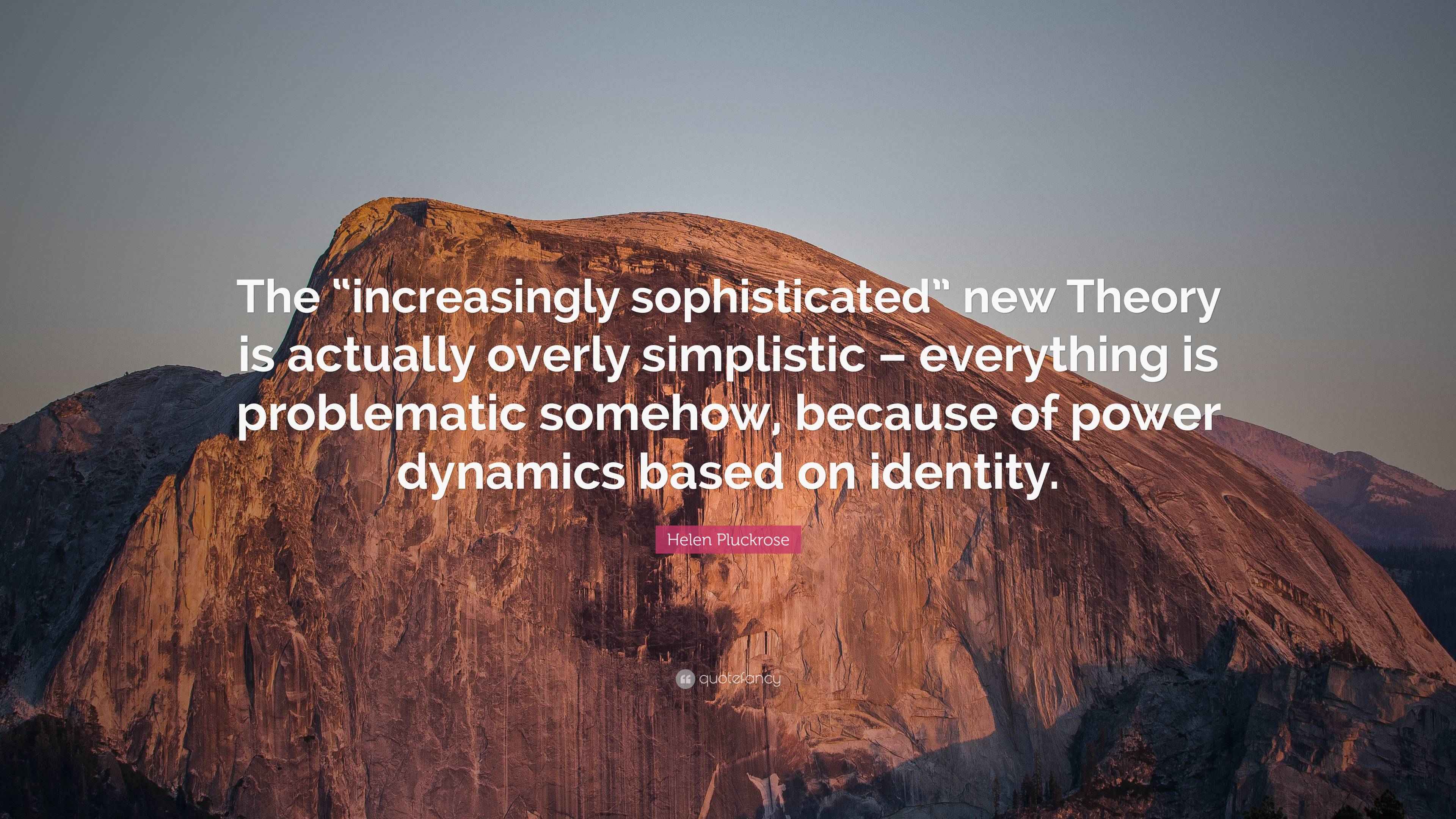 Helen Pluckrose Quote: “The “increasingly sophisticated” new Theory is ...