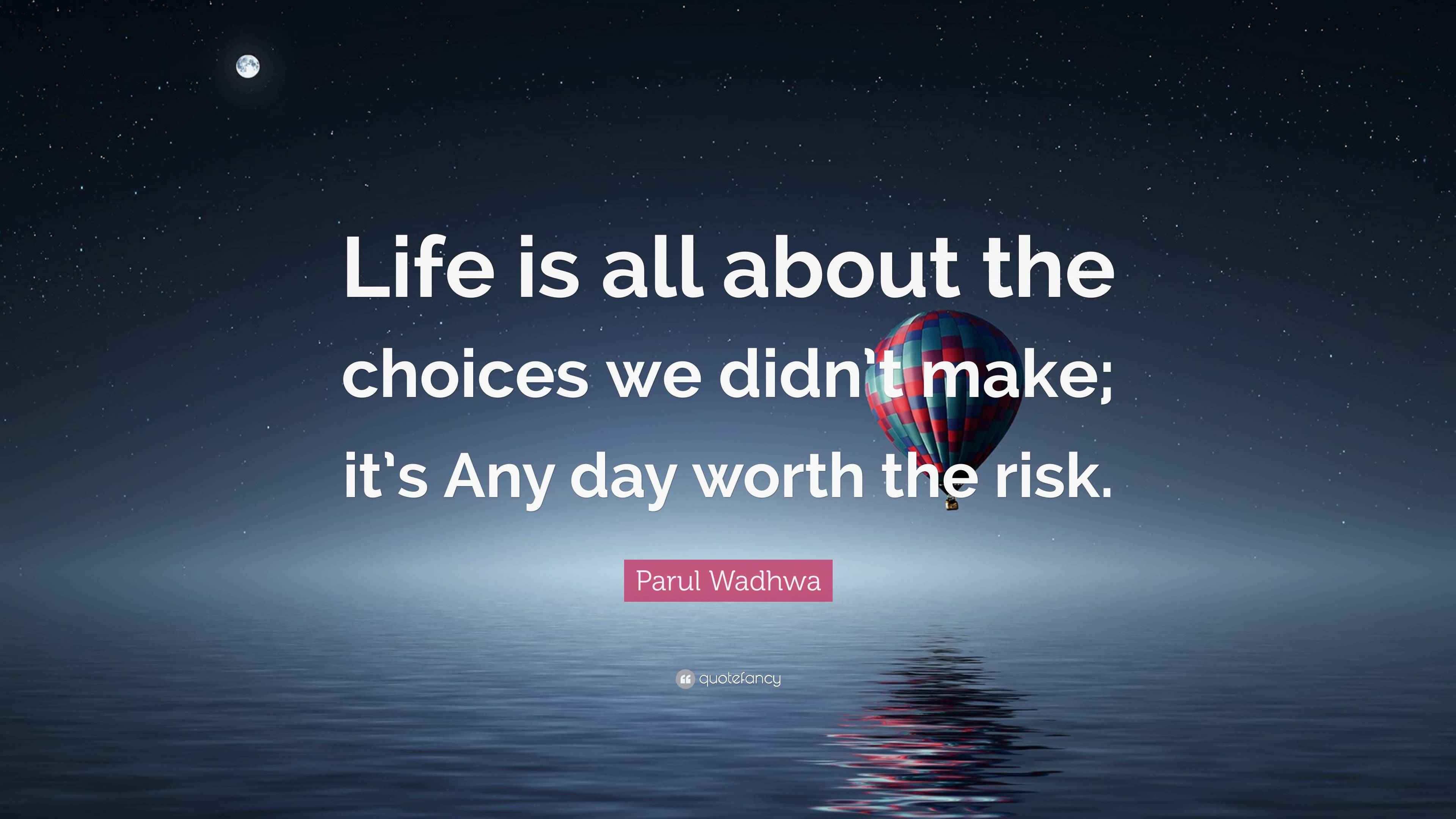 Parul Wadhwa Quote: “Life is all about the choices we didn’t make; it’s ...