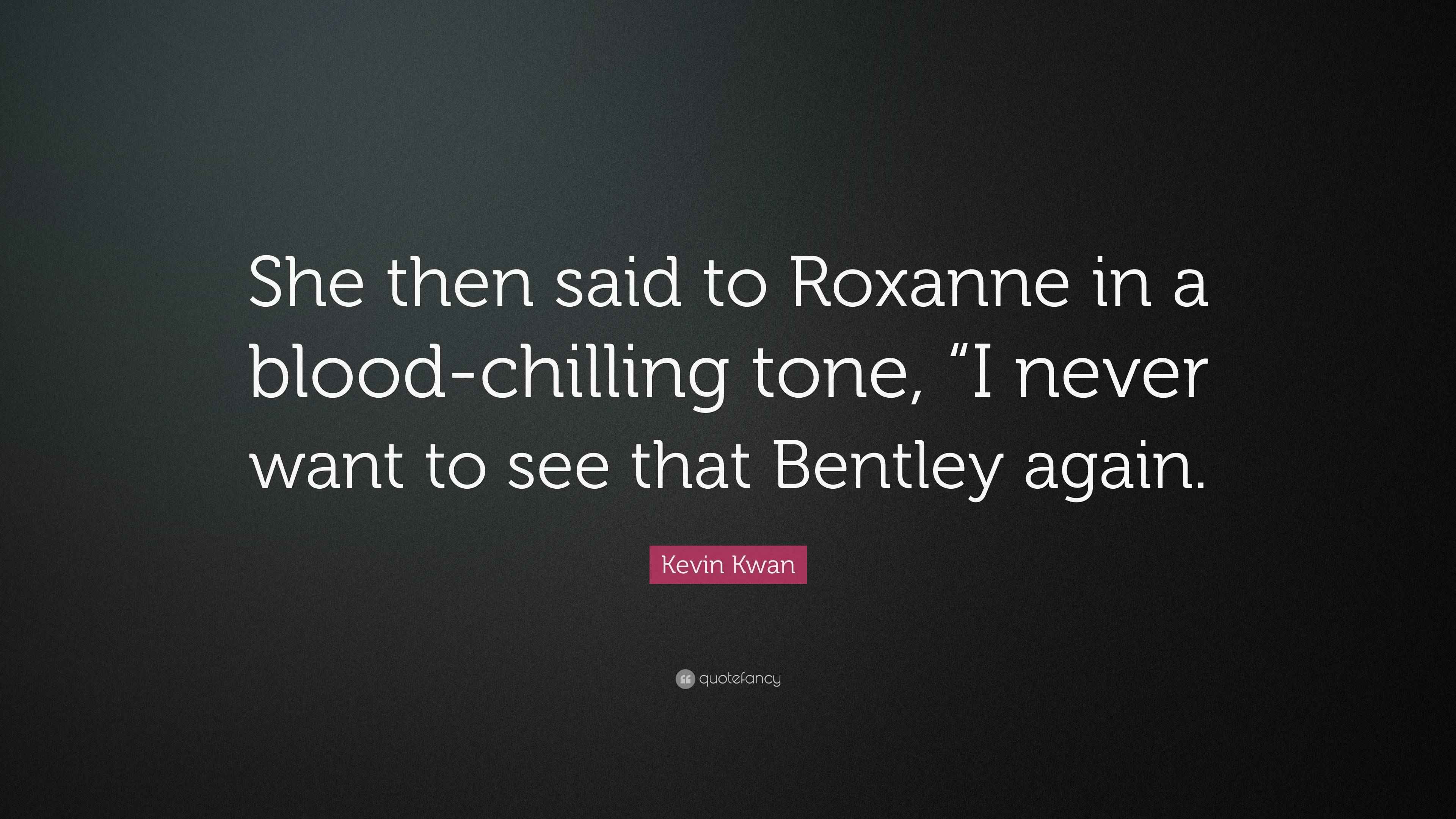Kevin Kwan Quote: “She then said to Roxanne in a blood-chilling tone ...