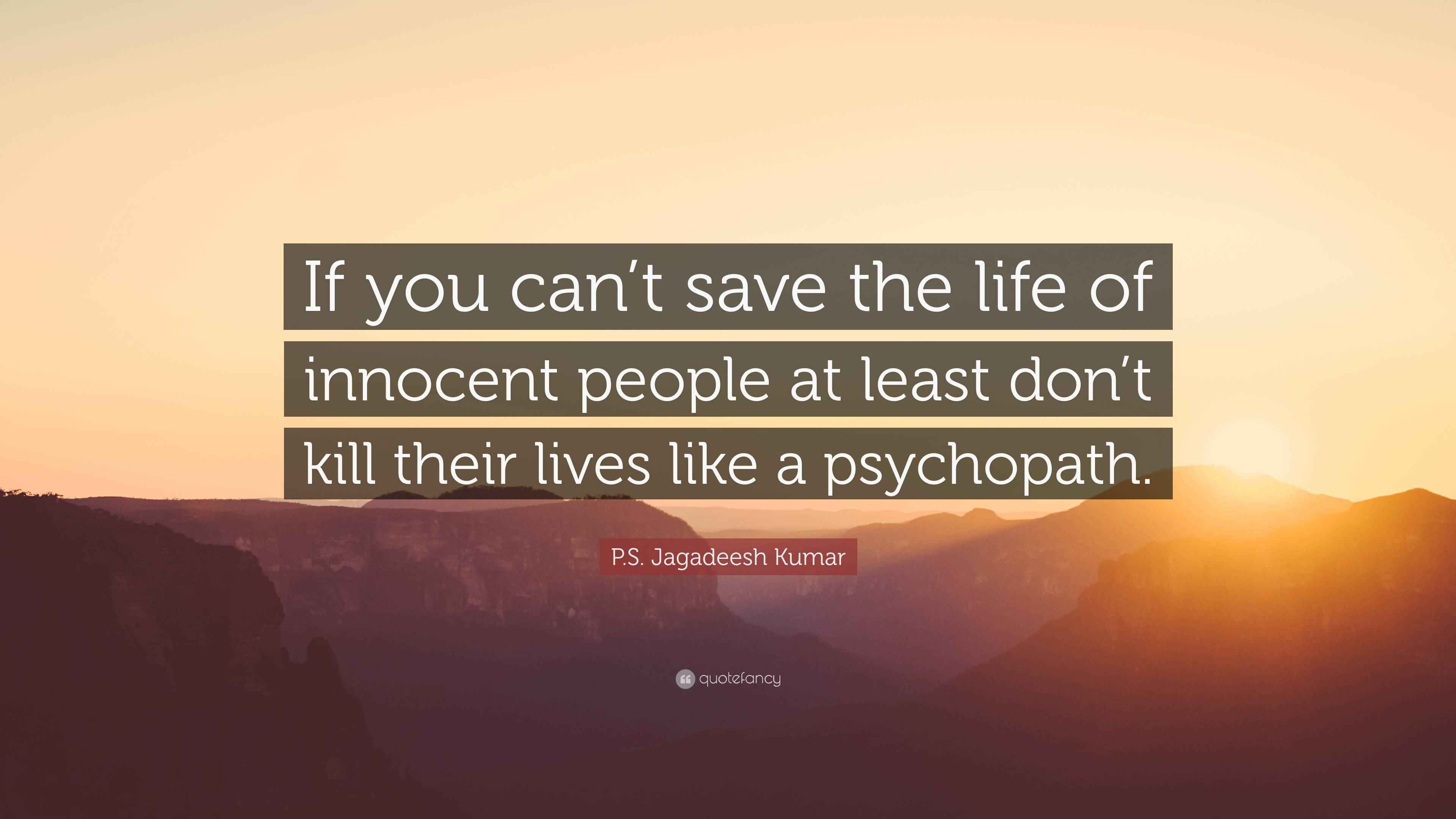 P.S. Jagadeesh Kumar Quote: “If you can’t save the life of innocent ...