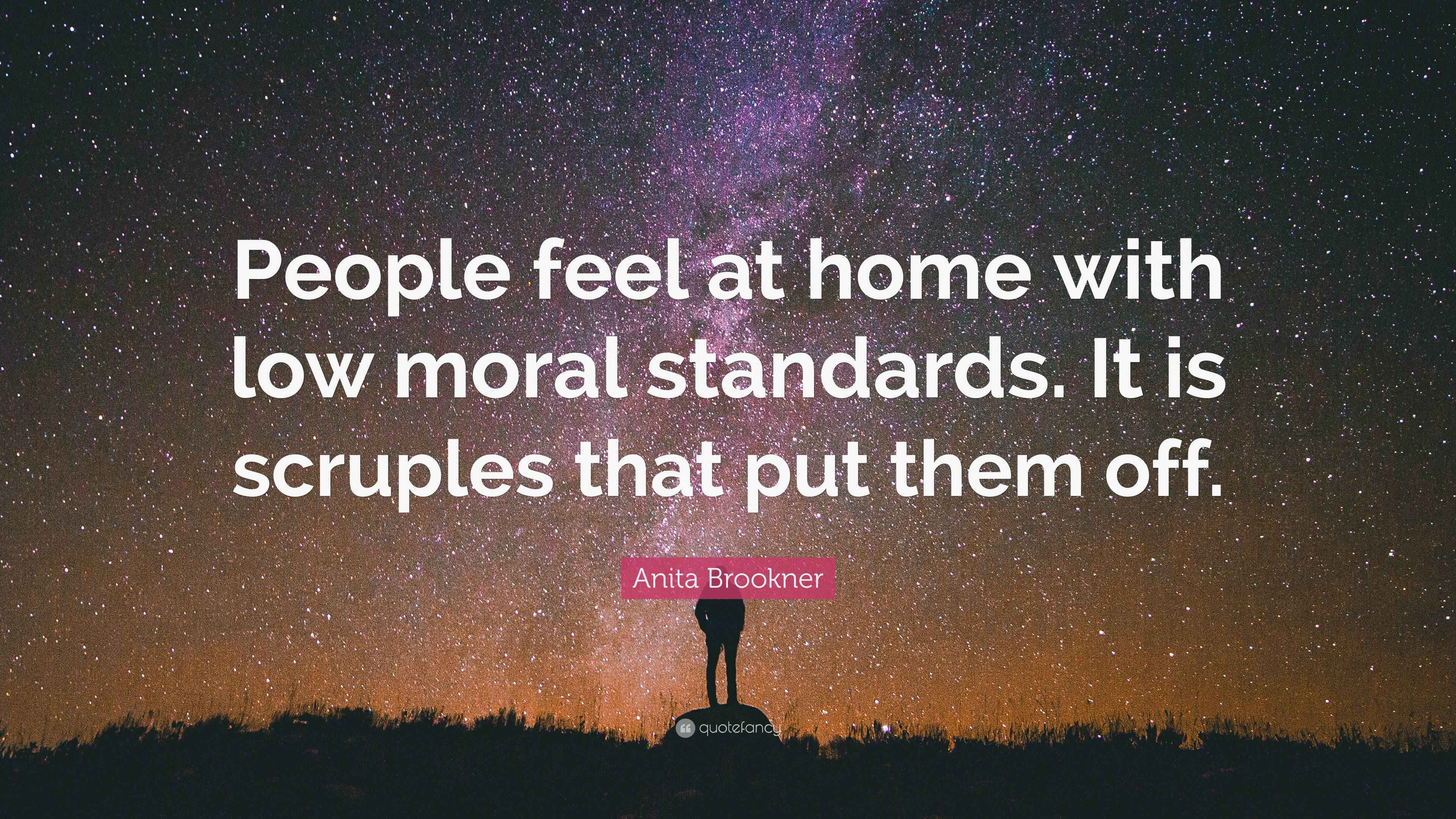 Anita Brookner Quote: “People feel at home with low moral standards. It ...