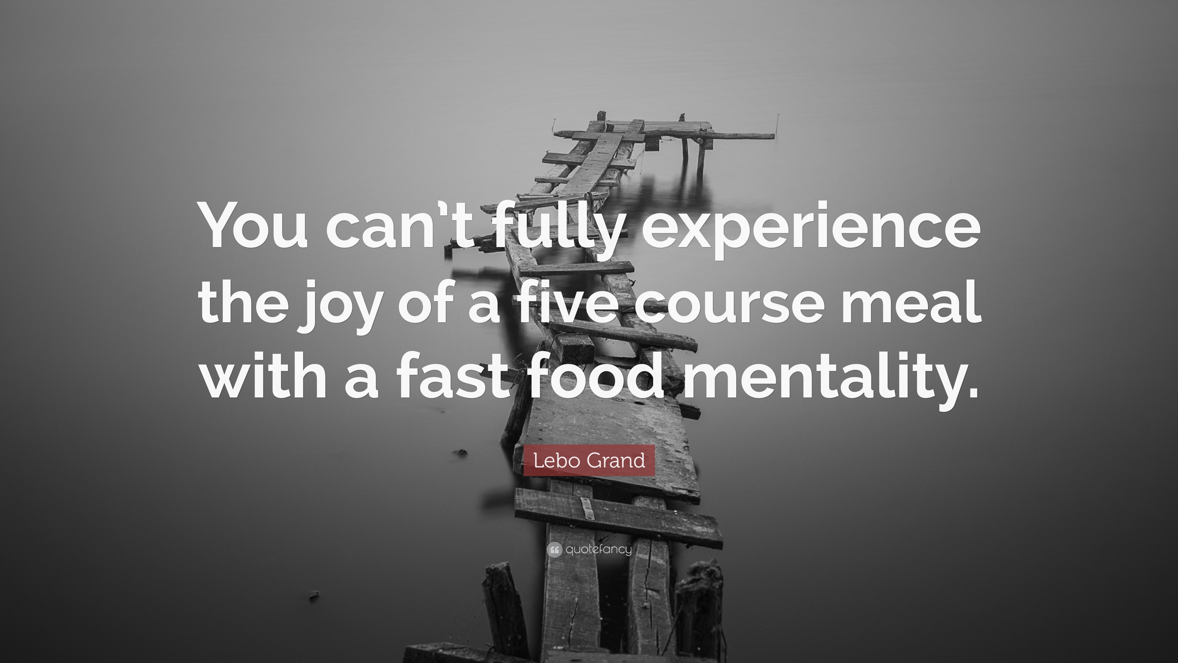 Lebo Grand Quote: “You can’t fully experience the joy of a five course ...