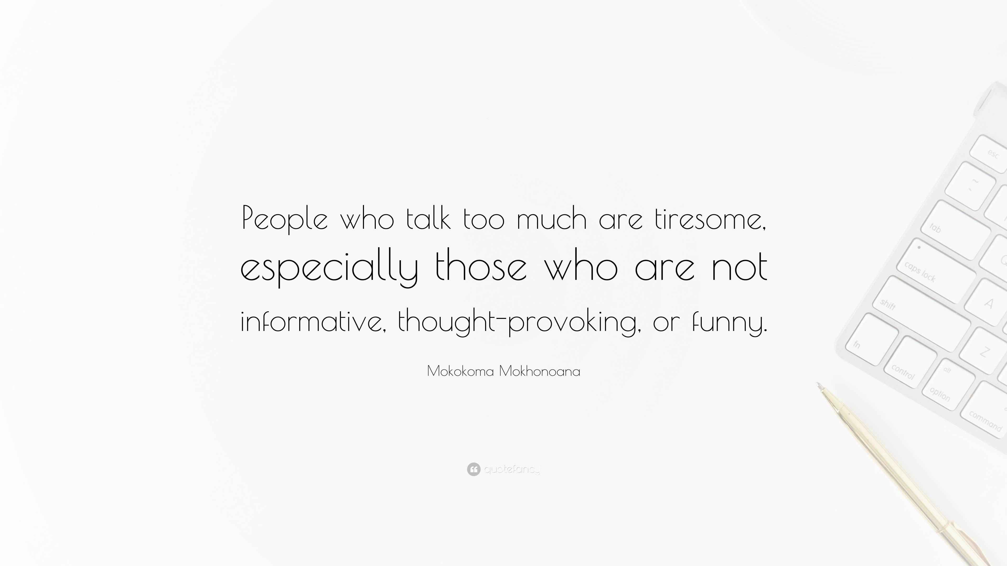 Mokokoma Mokhonoana Quote: “People who talk too much are tiresome ...