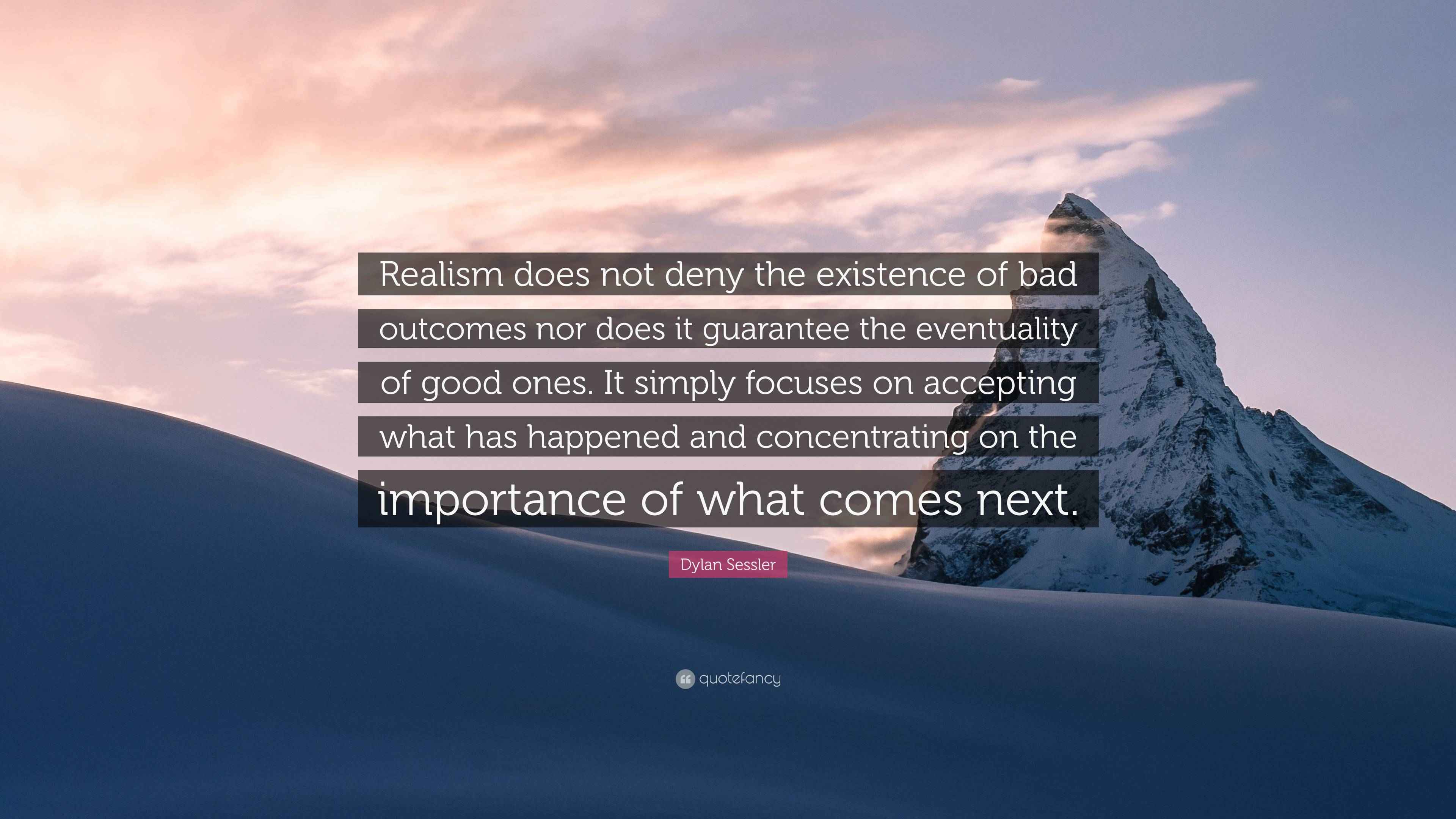 Dylan Sessler Quote: “Realism does not deny the existence of bad ...