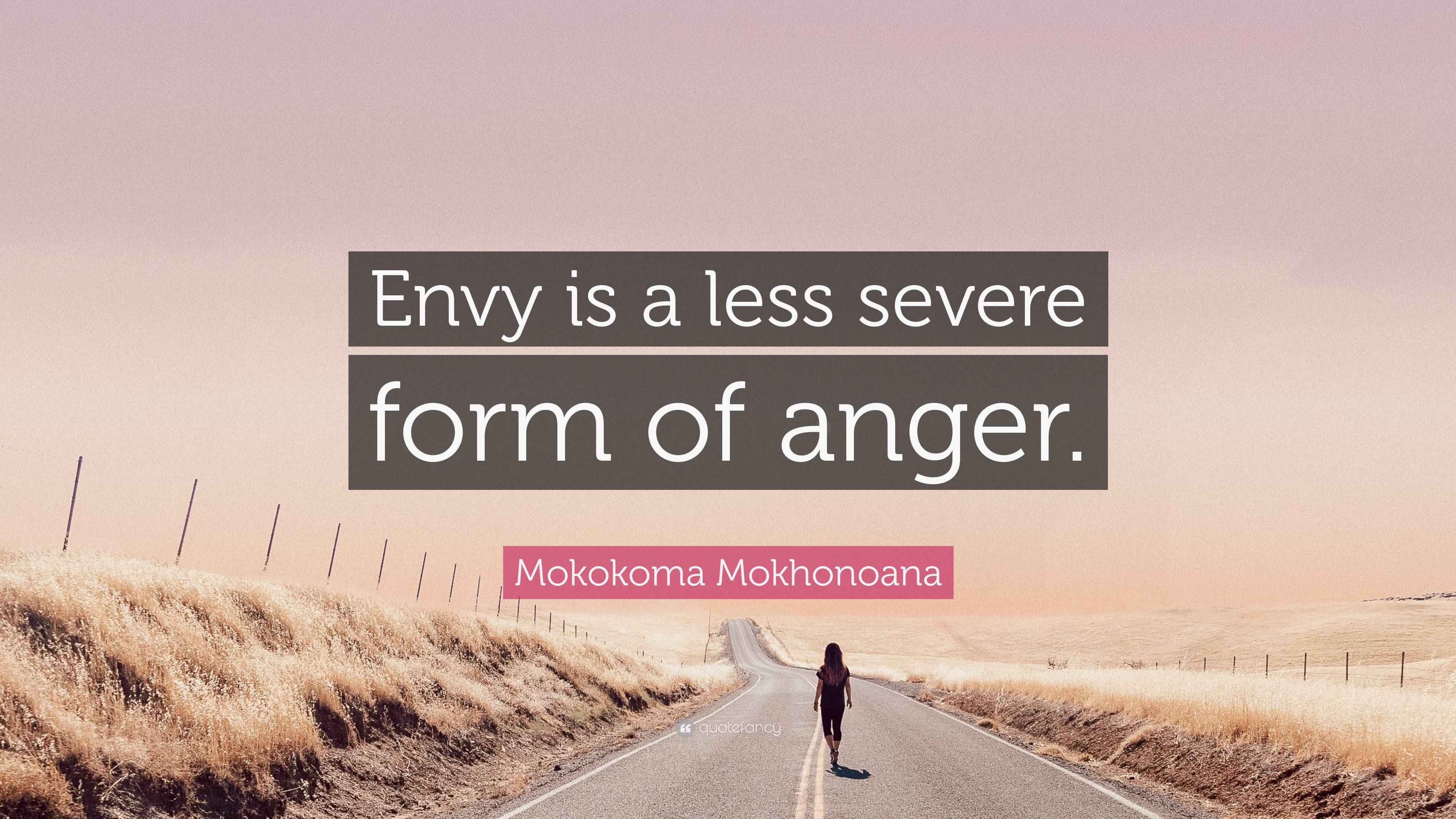Mokokoma Mokhonoana Quote: “Envy is a less severe form of anger.”