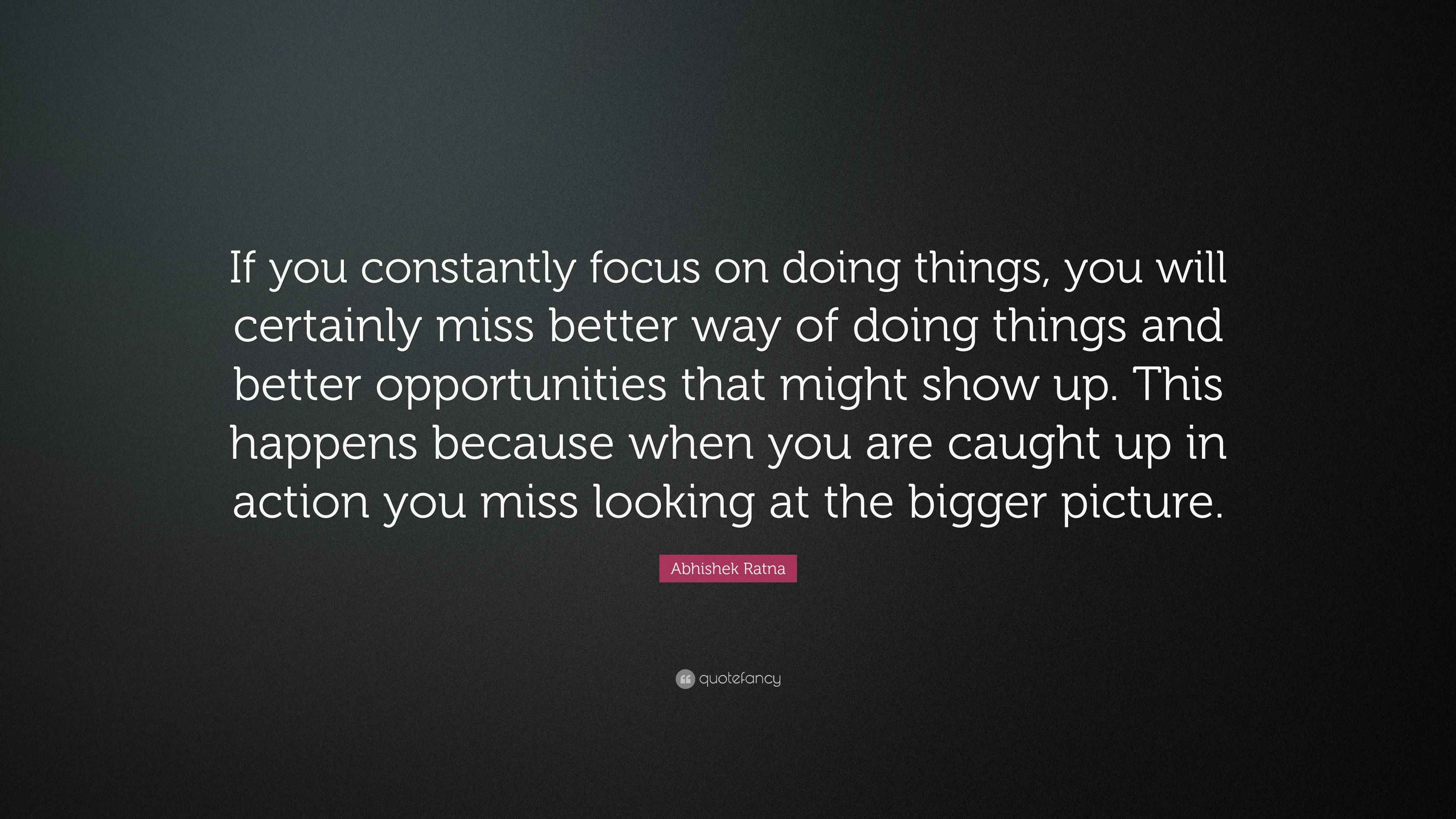 Abhishek Ratna Quote: “If you constantly focus on doing things, you ...