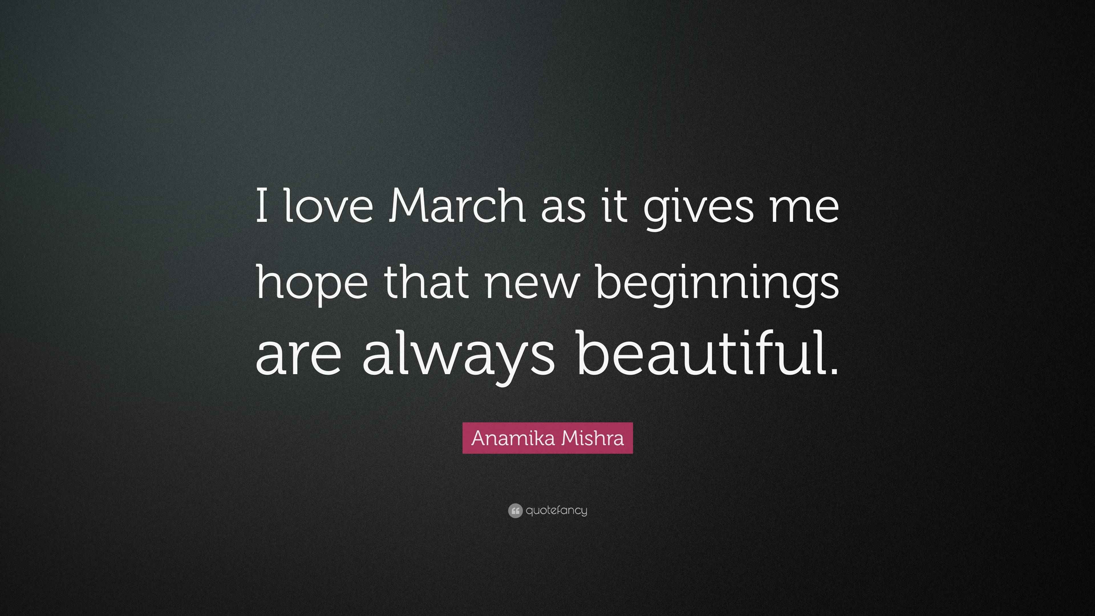 Anamika Mishra Quote: “I love March as it gives me hope that new ...