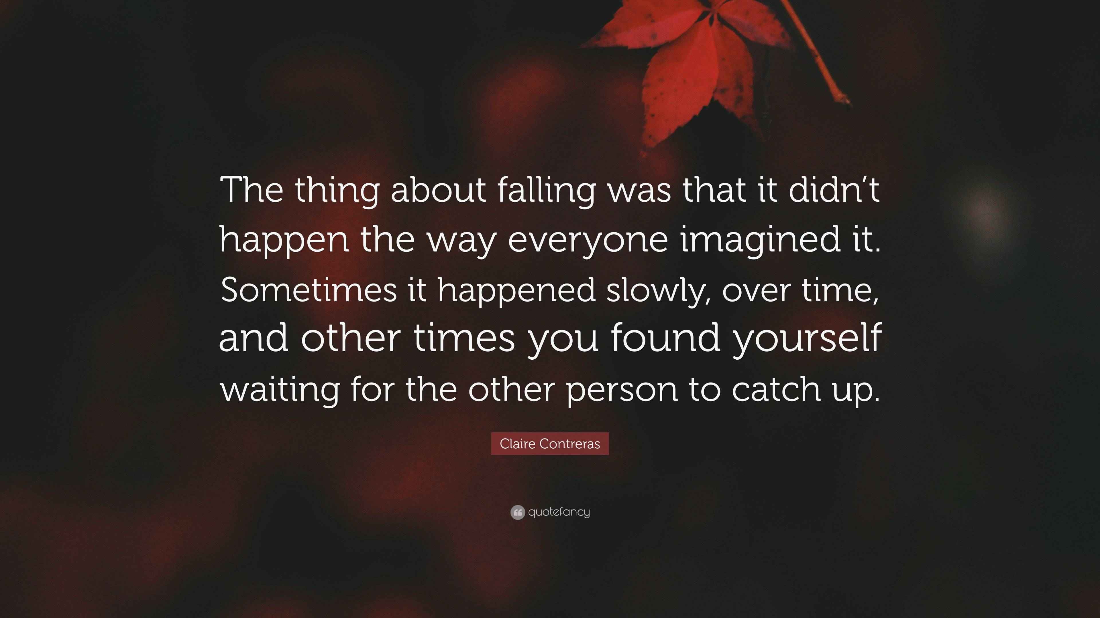 Claire Contreras Quote: “The thing about falling was that it didn’t ...
