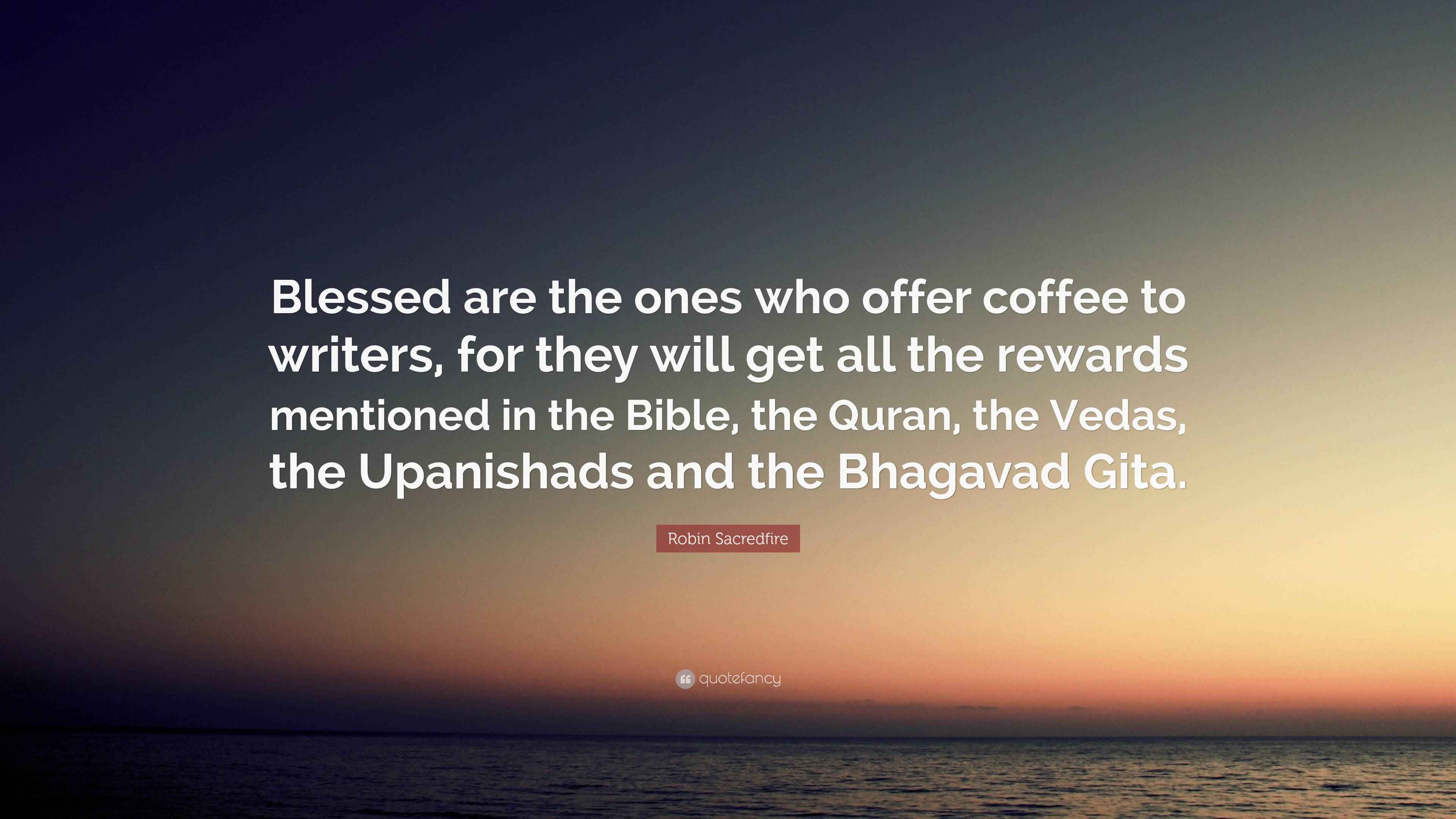 Robin Sacredfire Quote: “Blessed are the ones who offer coffee to ...