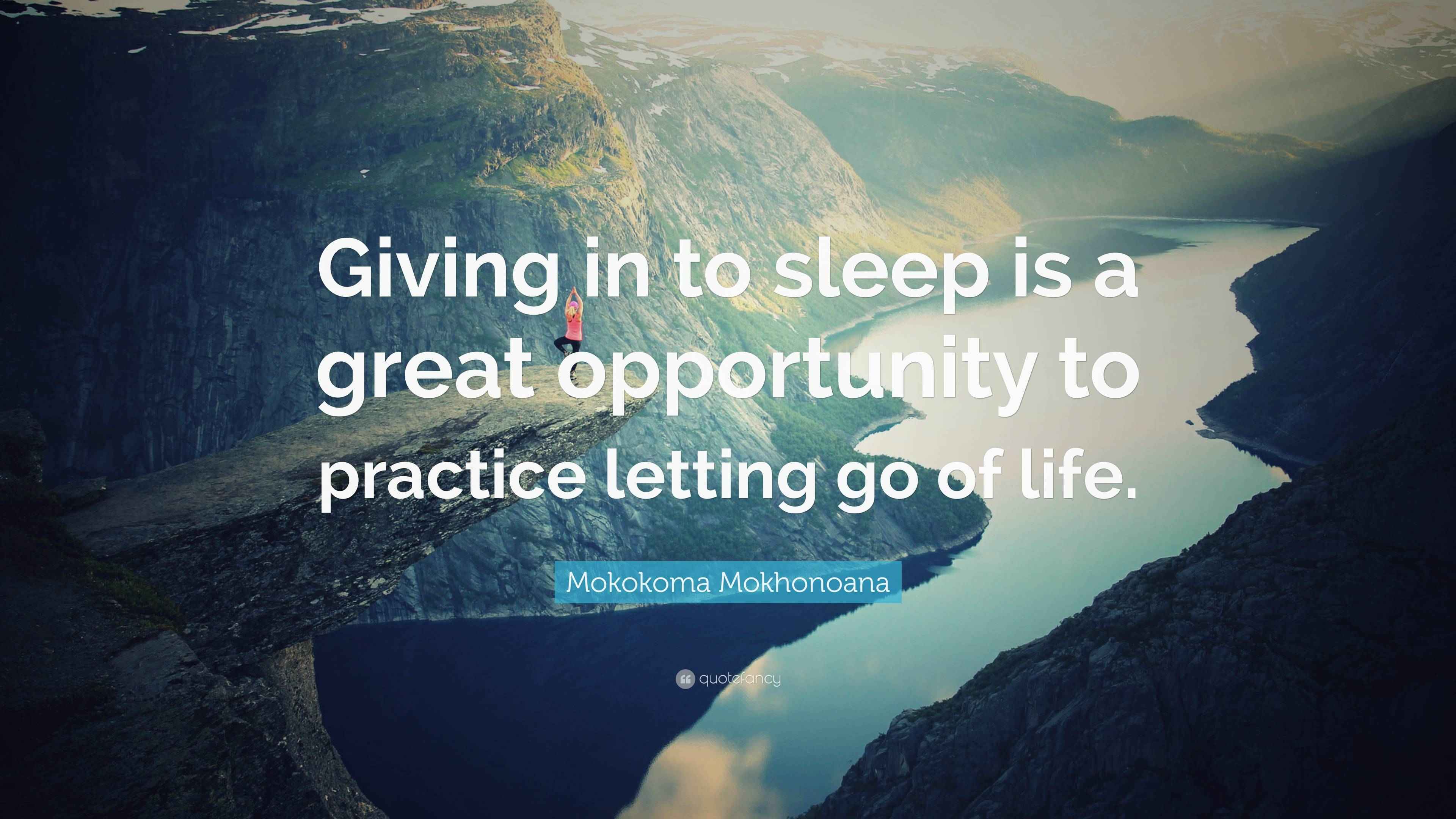 Mokokoma Mokhonoana Quote: “Giving in to sleep is a great opportunity ...
