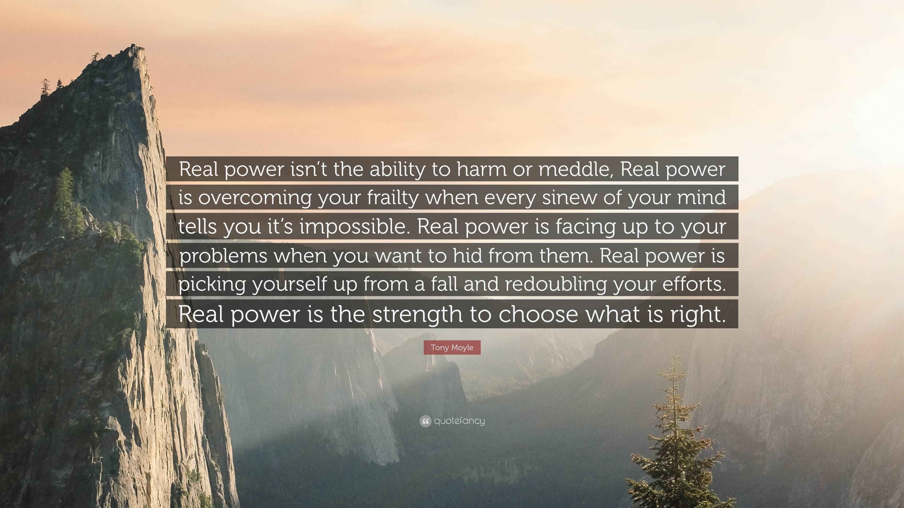 Tony Moyle Quote: “Real power isn’t the ability to harm or meddle, Real ...