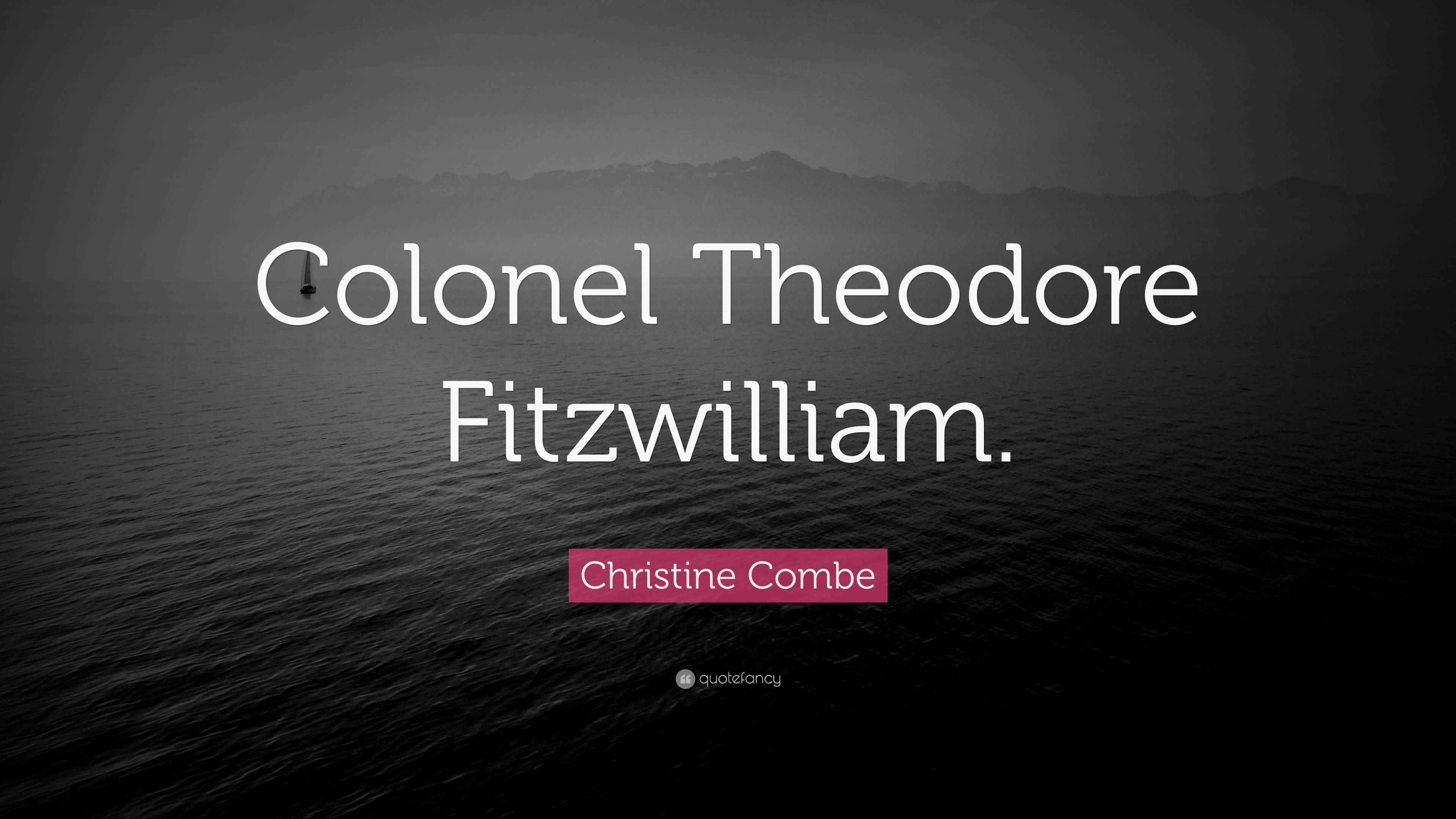 Christine Combe Quote: “Colonel Theodore Fitzwilliam.”