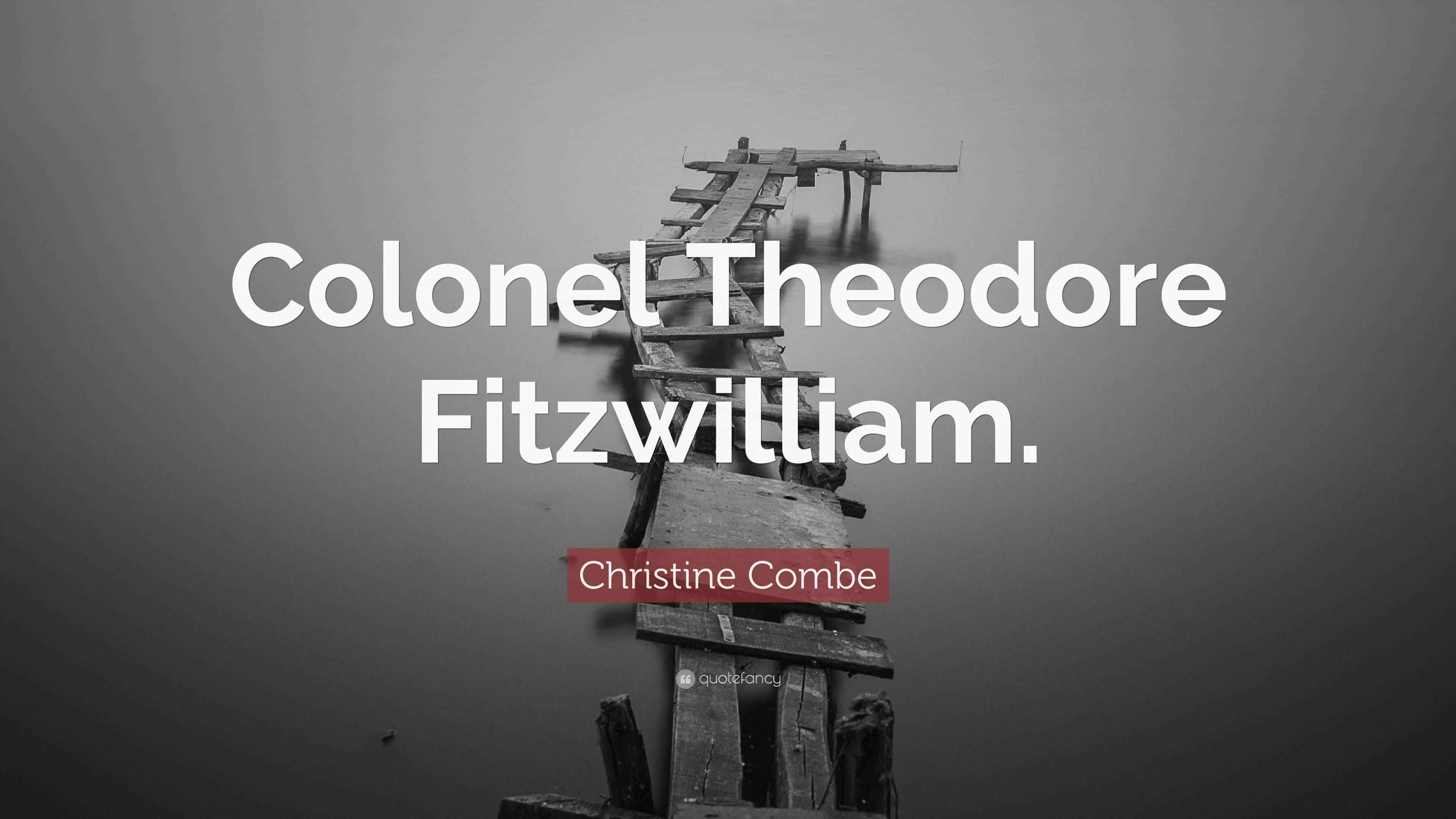 Christine Combe Quote: “Colonel Theodore Fitzwilliam.”