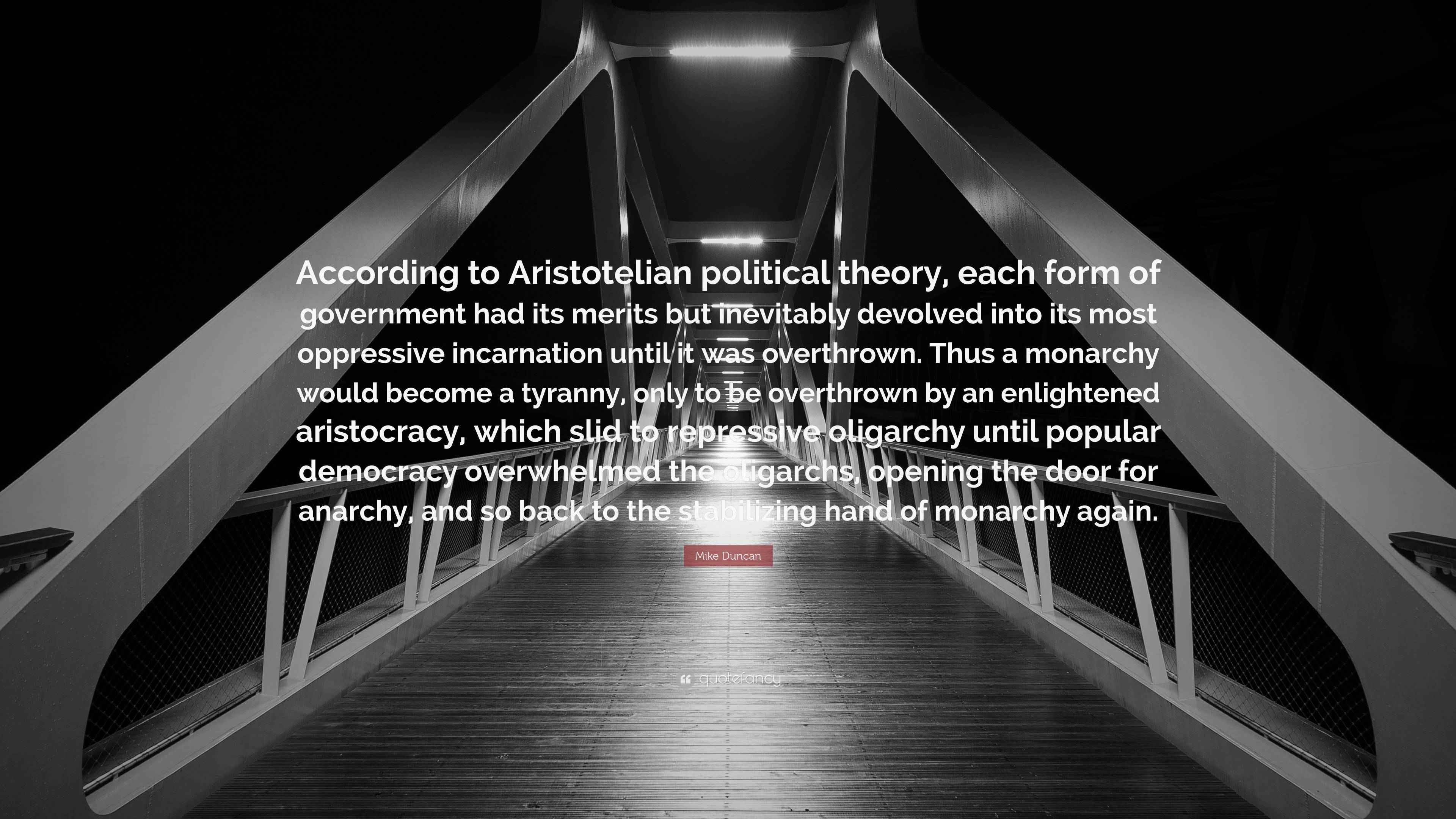 Mike Duncan Quote: “According to Aristotelian political theory, each ...