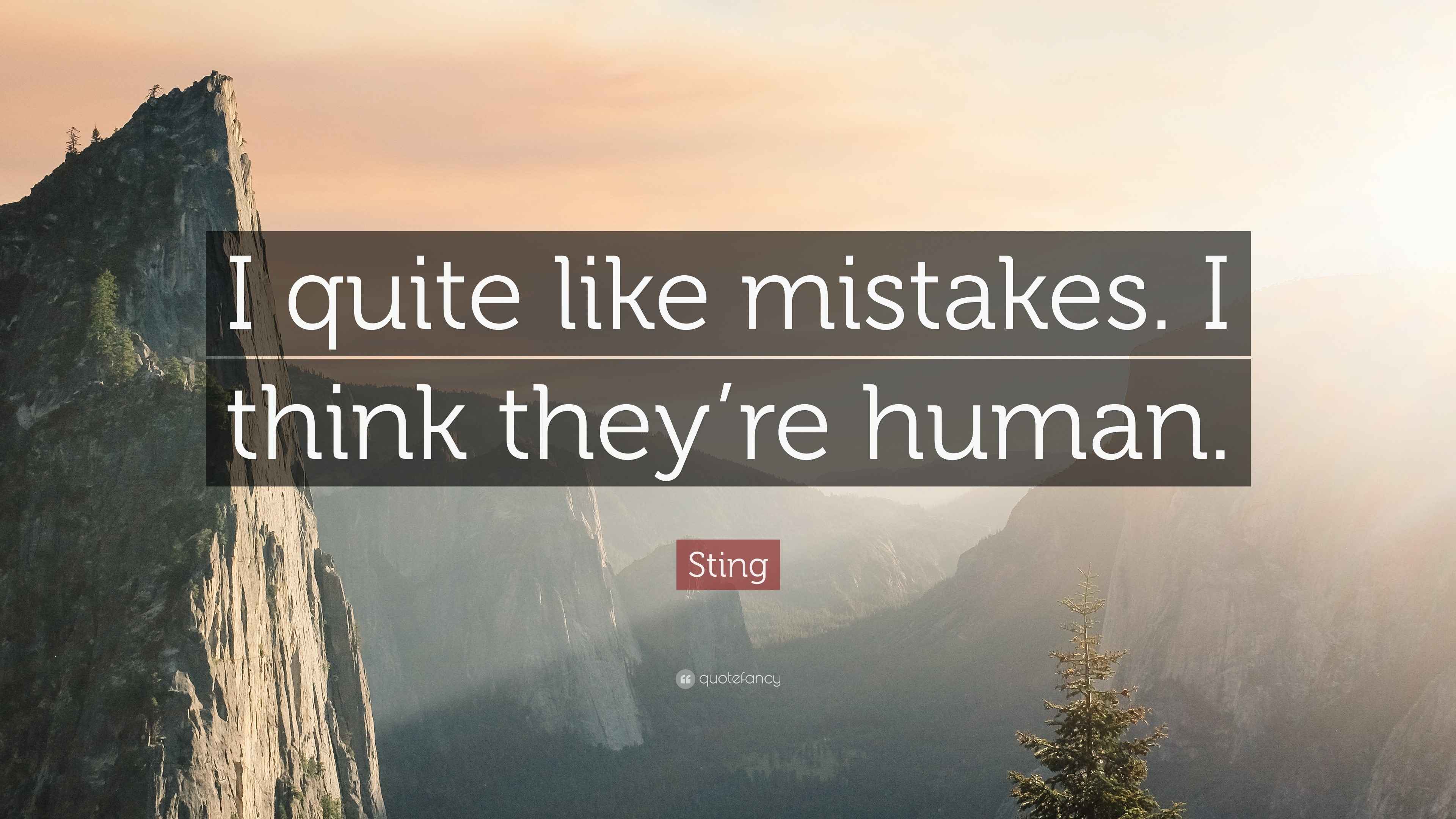 Sting Quote: “I quite like mistakes. I think they’re human.”