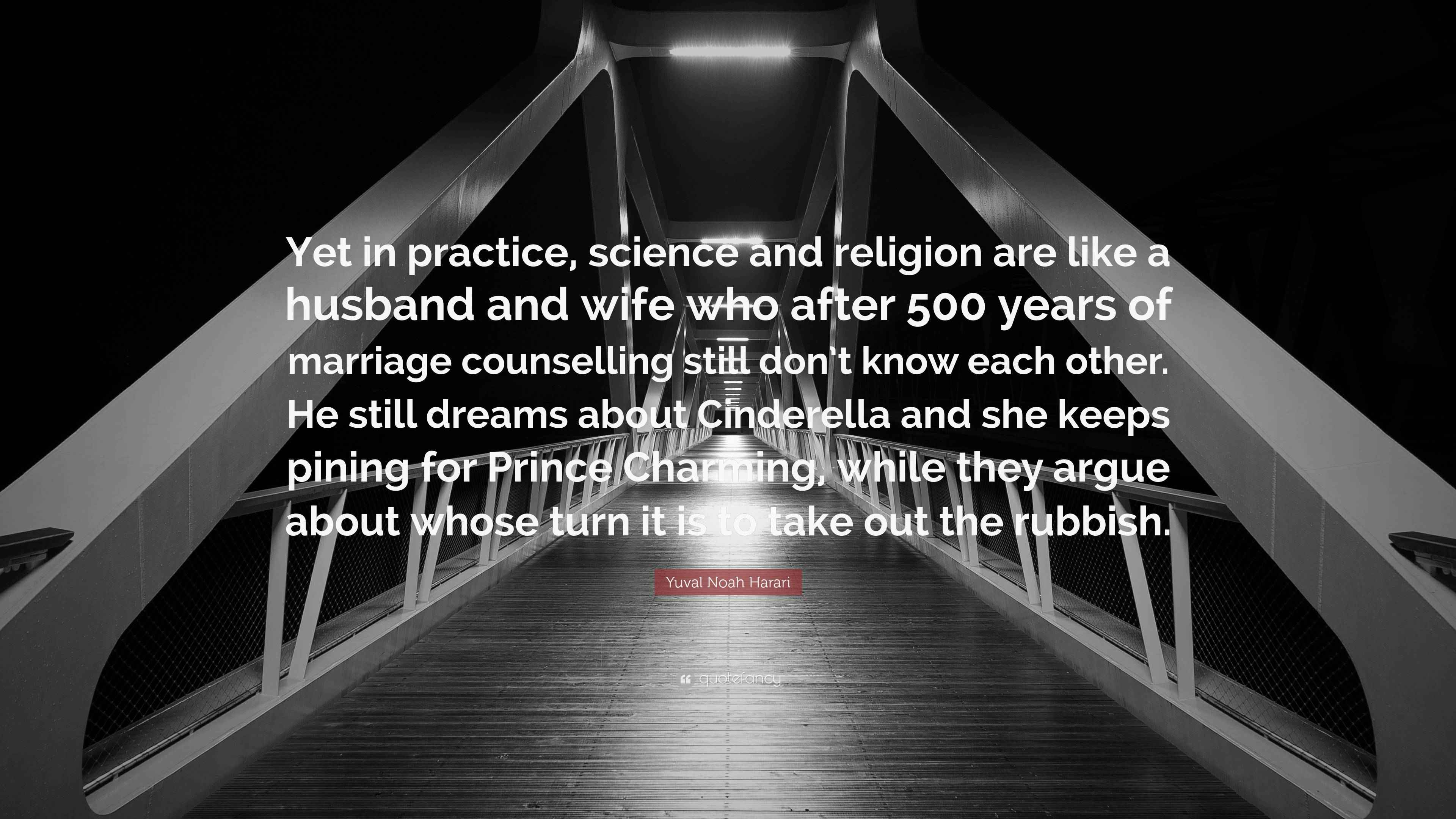 Yuval Noah Harari Quote: “Yet in practice, science and religion are ...