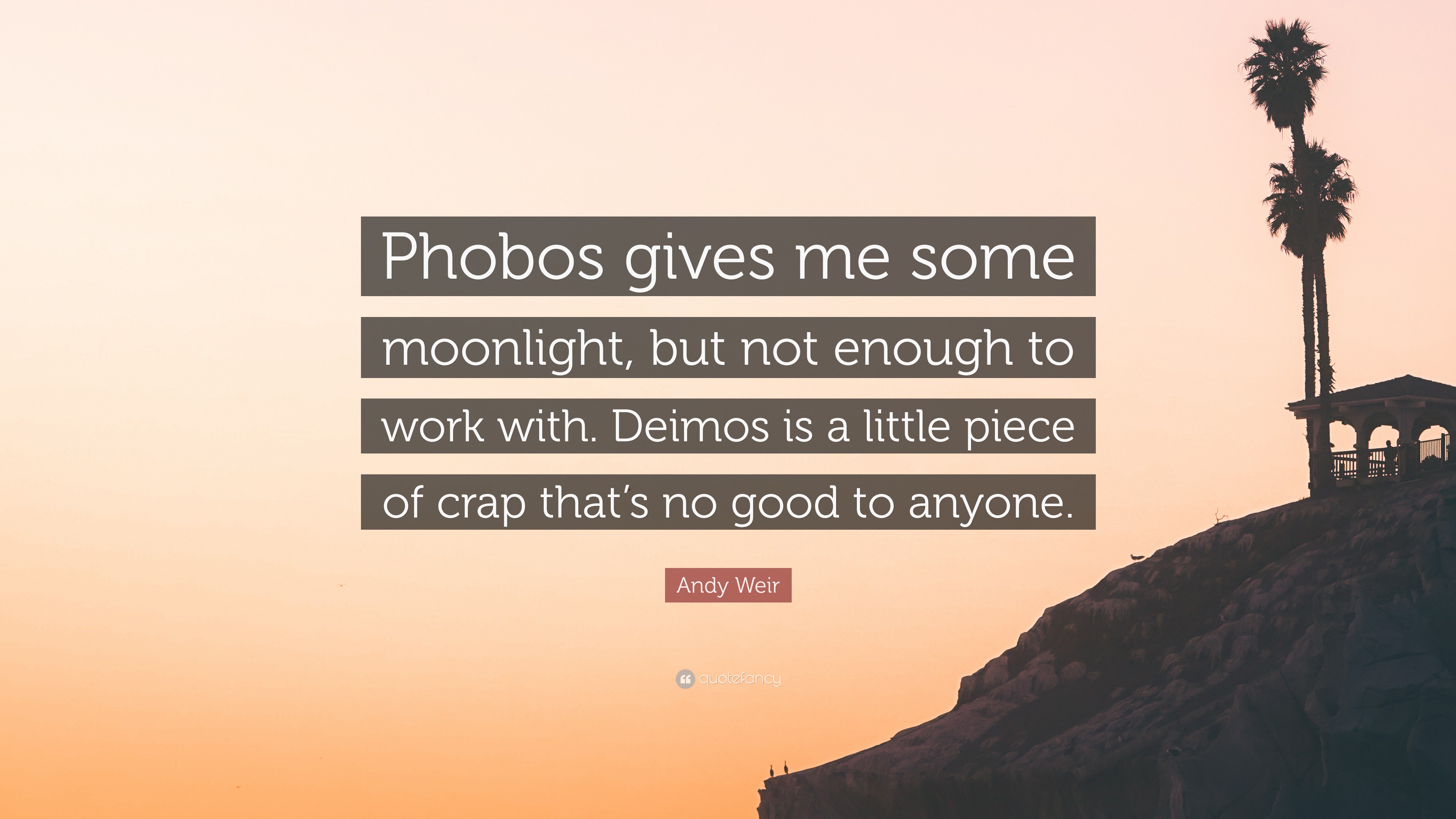 Andy Weir Quote: “Phobos gives me some moonlight, but not enough to ...