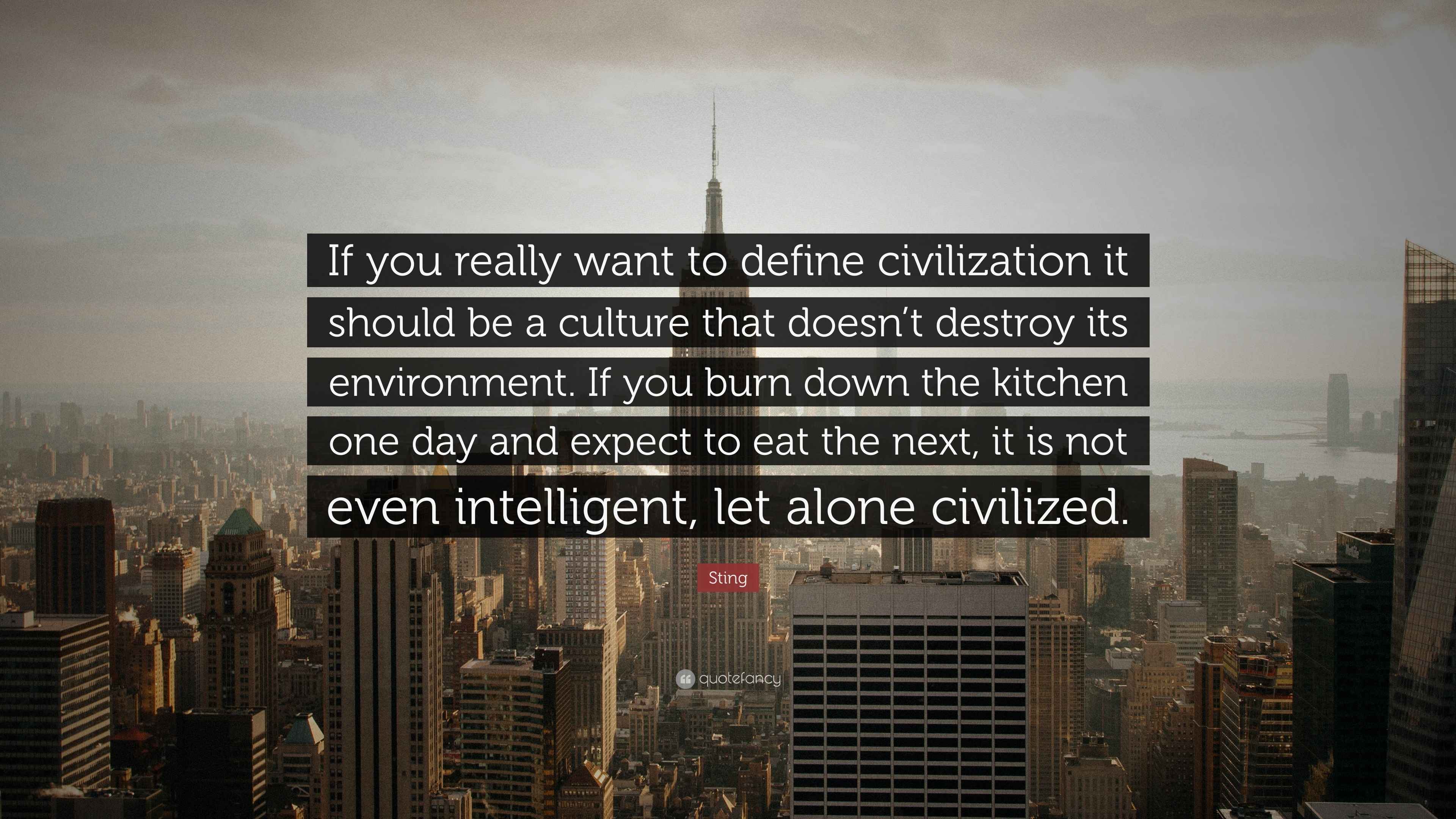 Sting Quote: “If you really want to define civilization it should be a ...