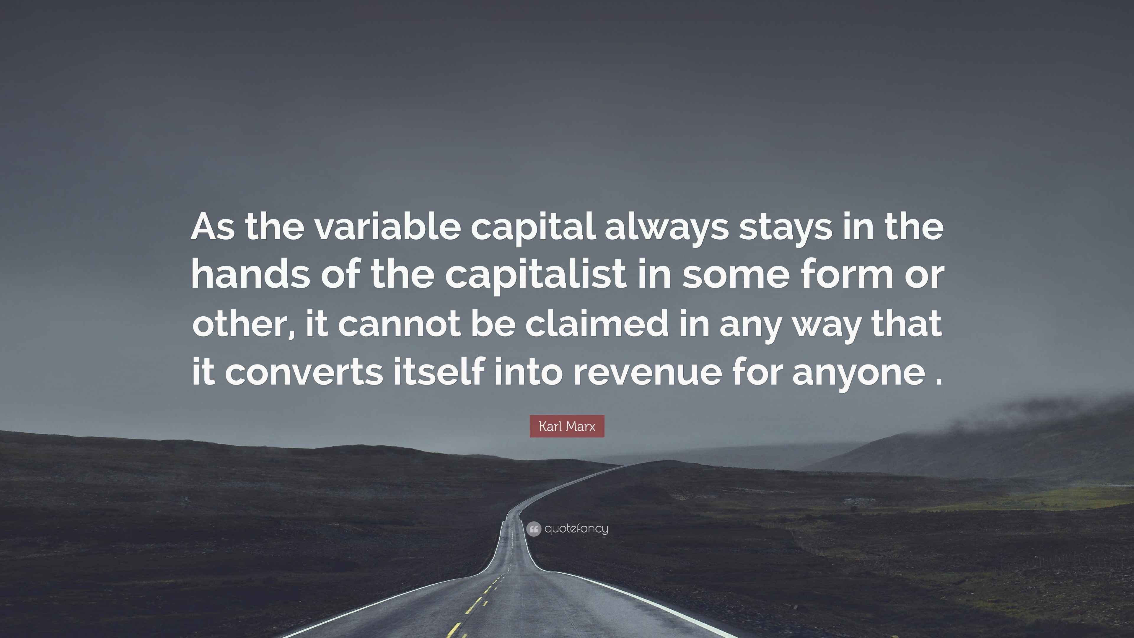 Karl Marx Quote: “As the variable capital always stays in the hands of ...