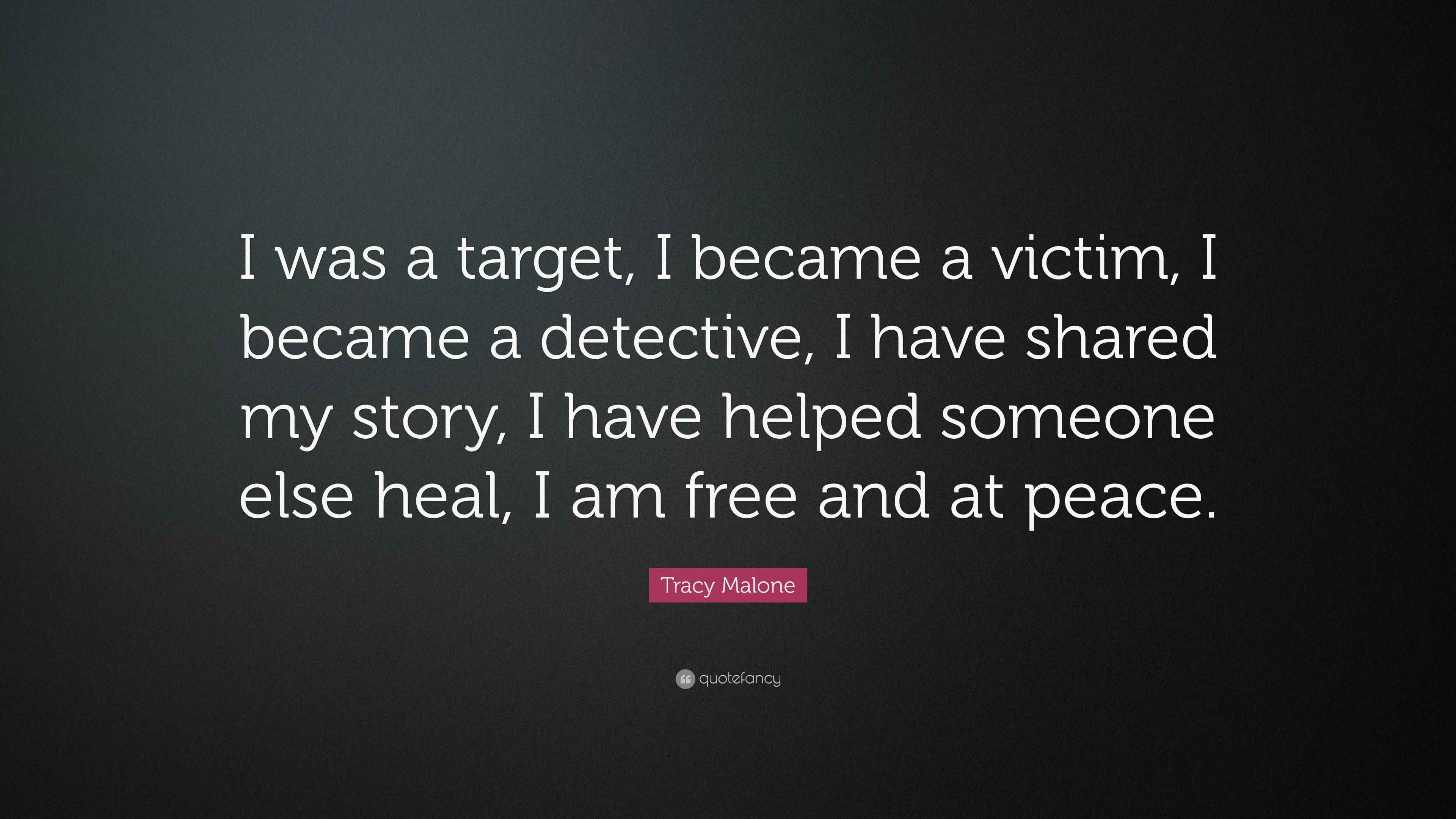 Tracy Malone Quote: “I was a target, I became a victim, I became a ...