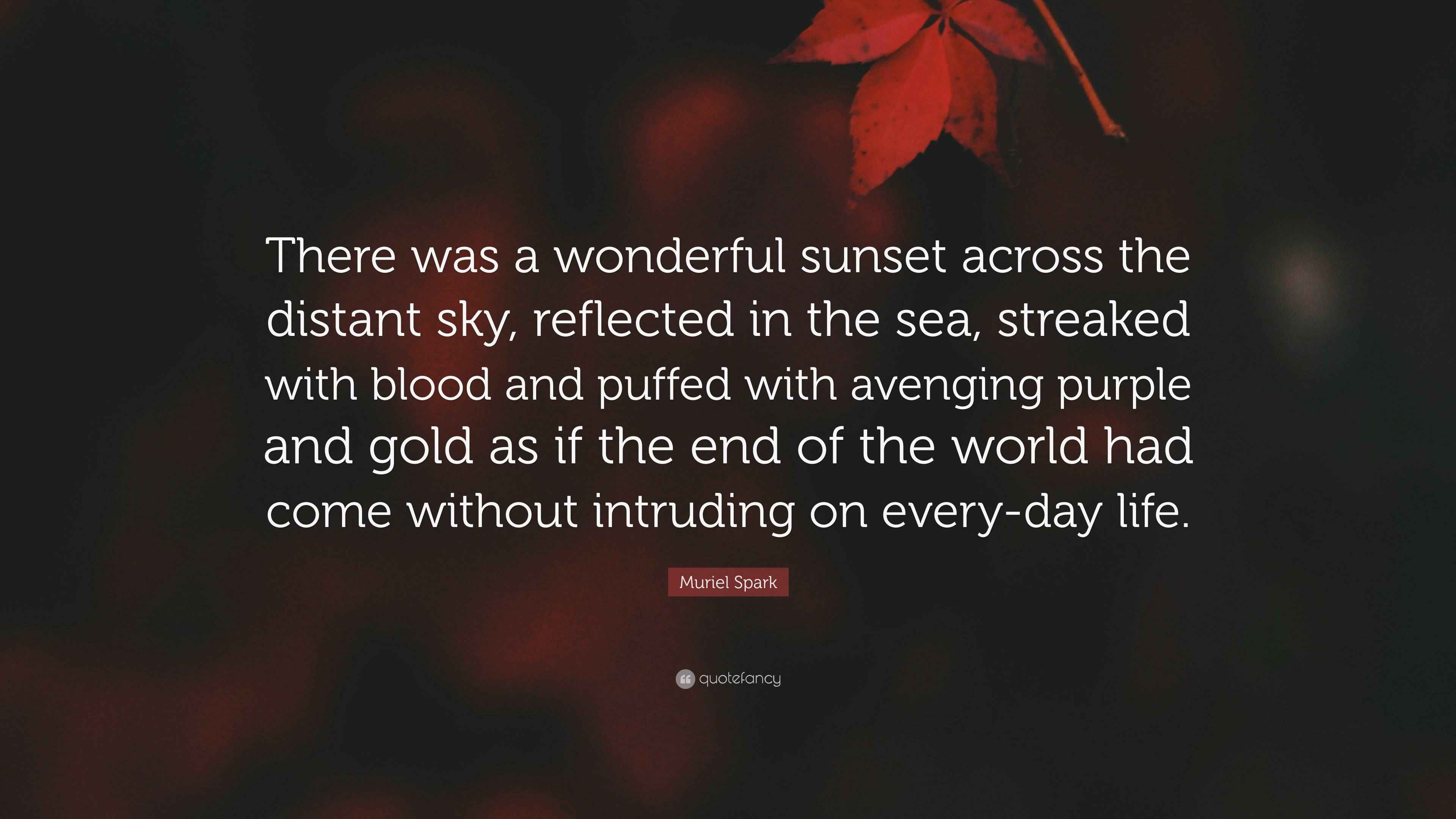 Muriel Spark Quote: “There was a wonderful sunset across the distant ...